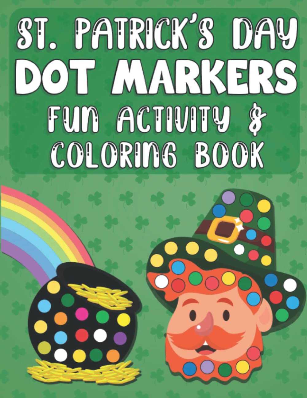 St. Patrick's Day Dot Markers Fun Activity & Coloring Book: For ...