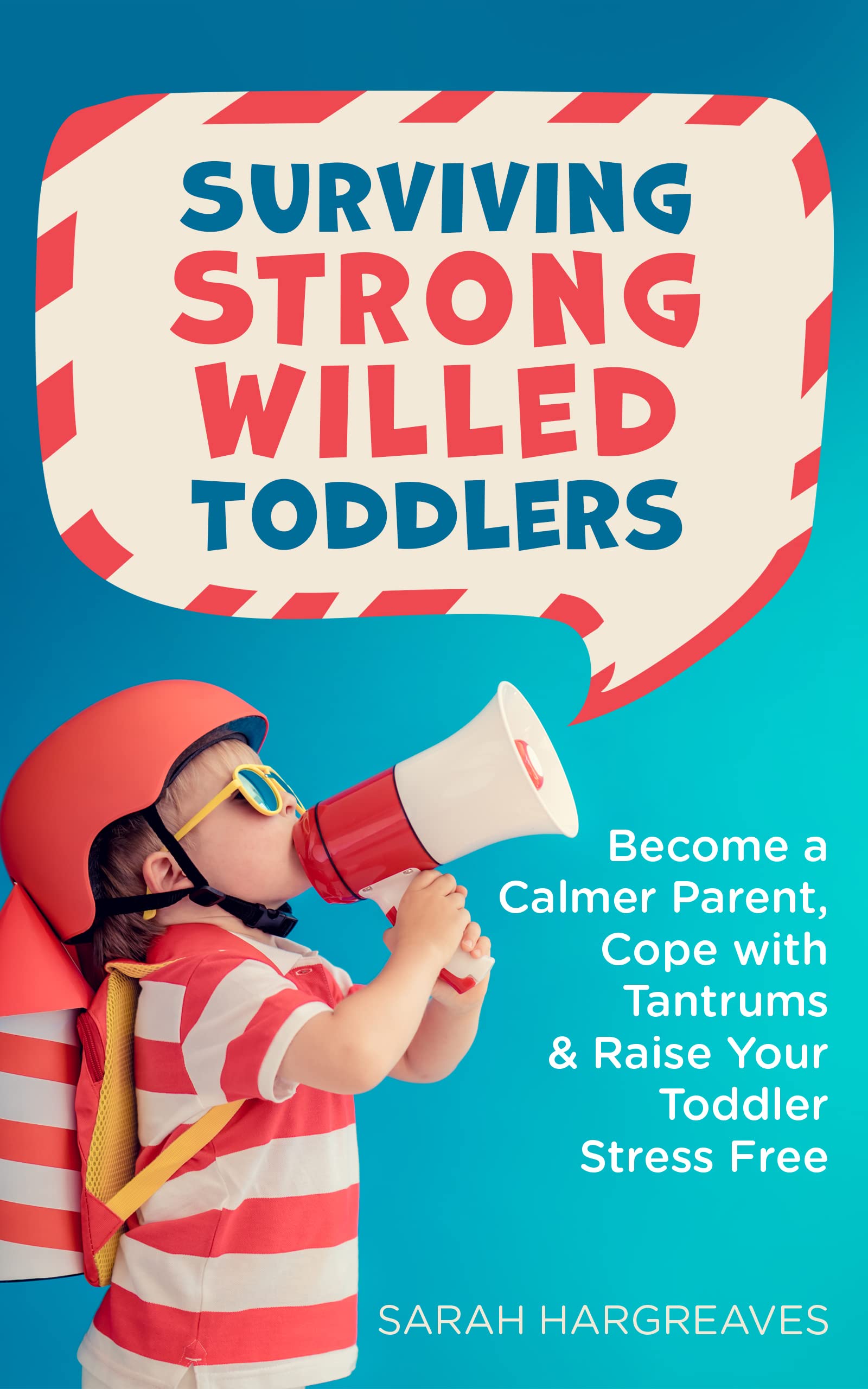 Surviving Strong Willed Toddlers: Become a Calmer Parent, Cope with ...