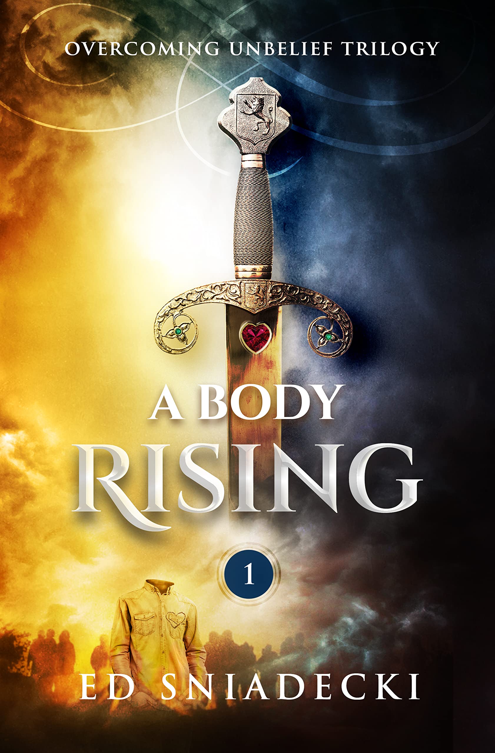Overcoming Unbelief Trilogy: A Body Rising by Ed Sniadecki | Goodreads