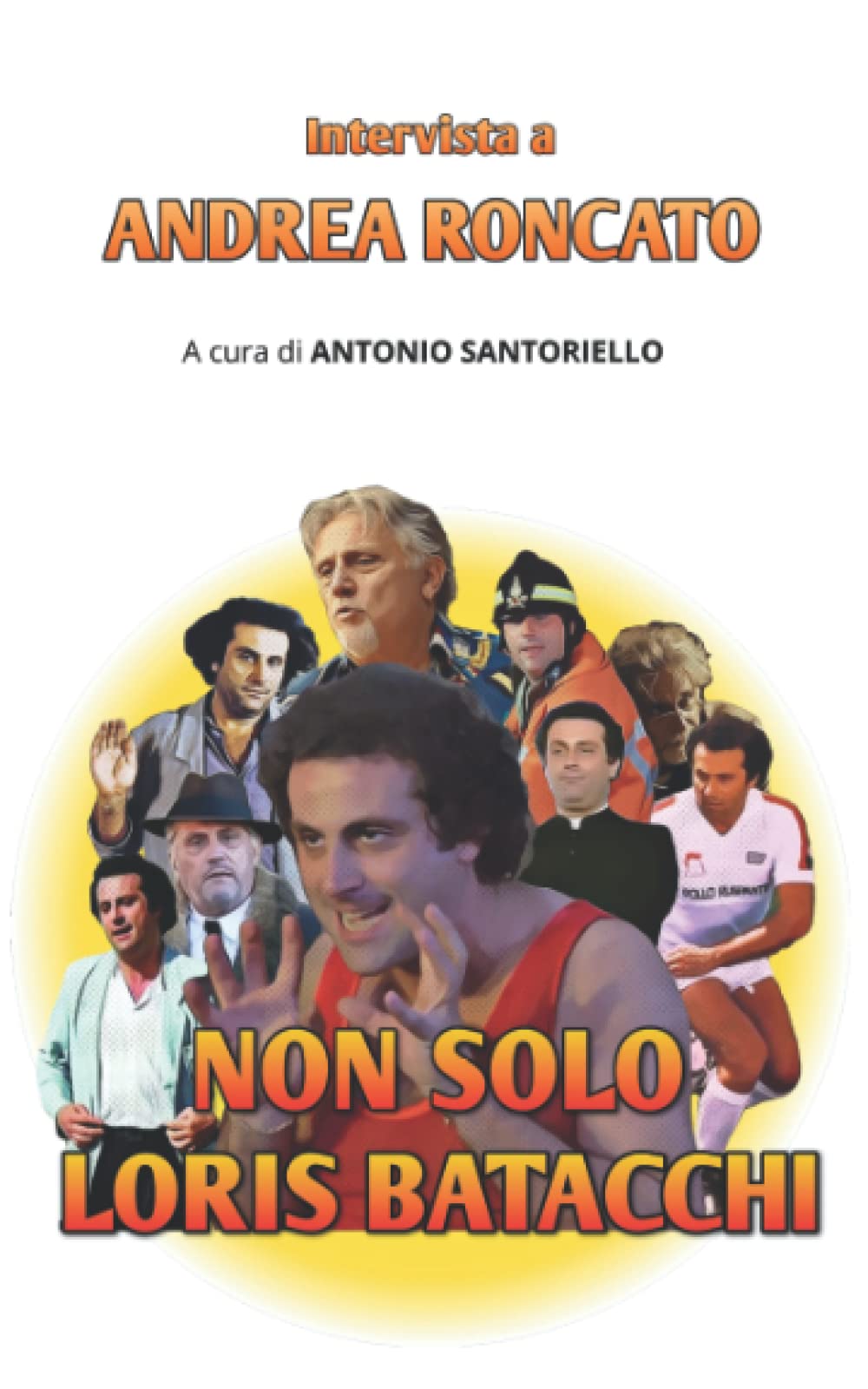 Non solo Loris Batacchi. Intervista a Andrea Roncato by Antonio ...