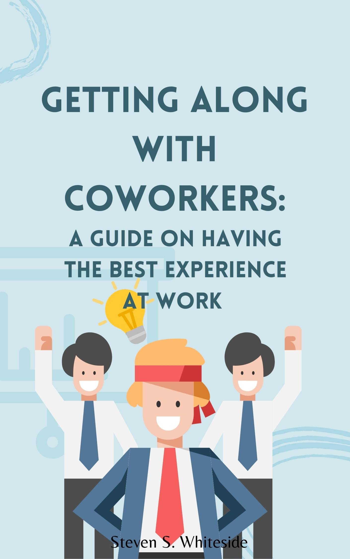 Getting along with coworkers: A guide on having the best experience at ...