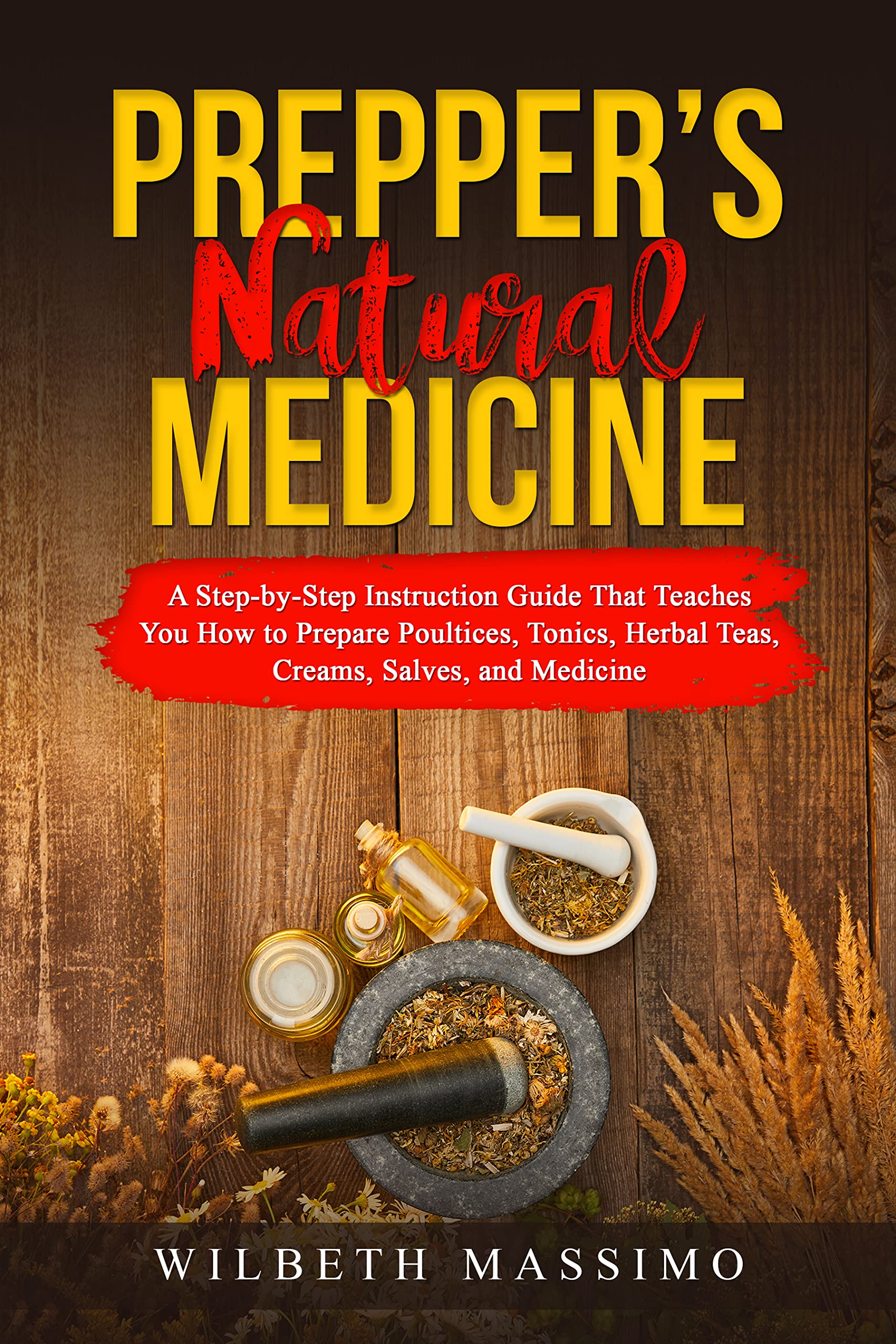 Prepper’s Natural Medicine: A Step-by-Step Instruction Guide That ...