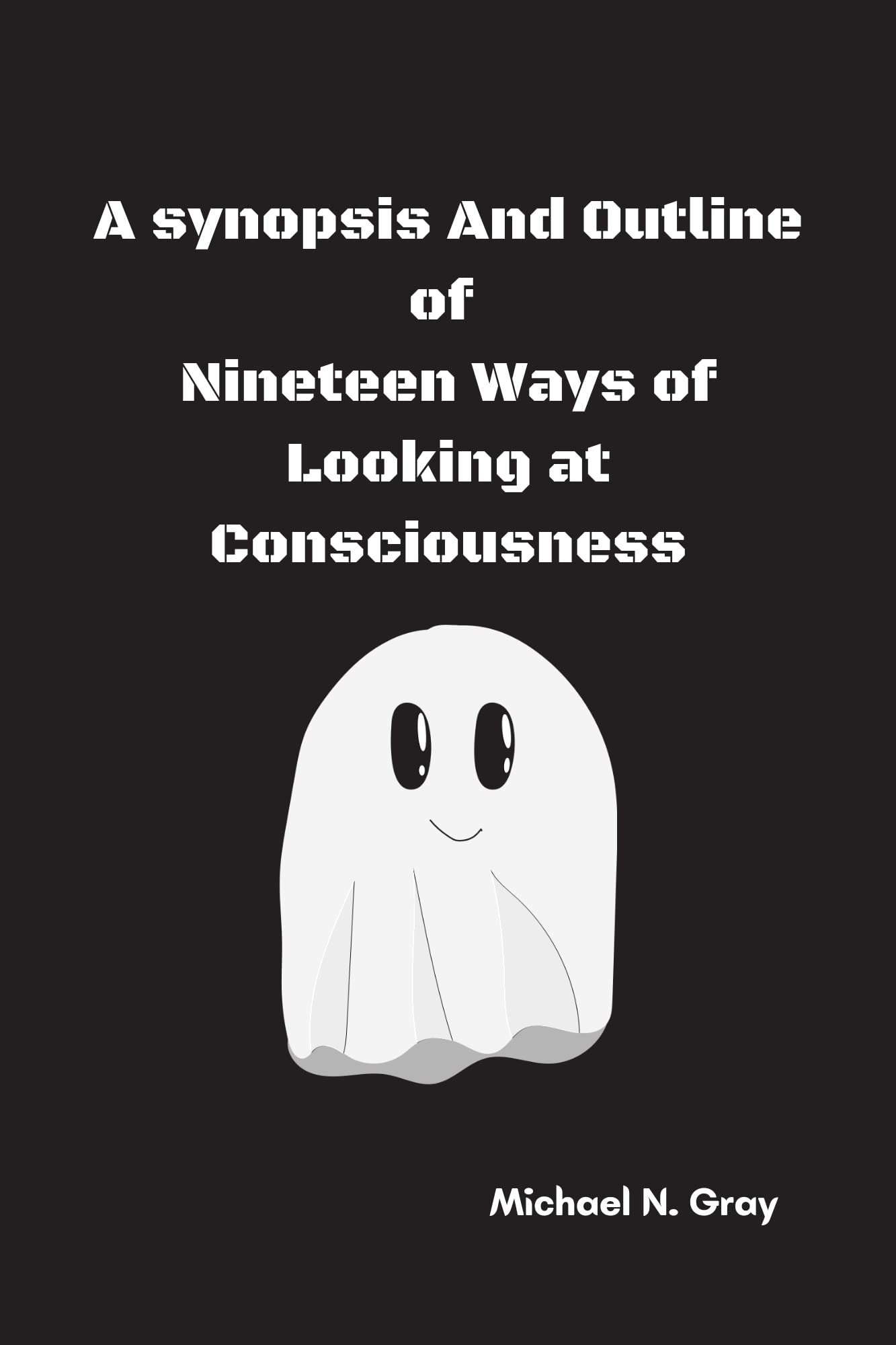 A synopsis And Outline of Nineteen Ways of Looking at Consciousness by ...