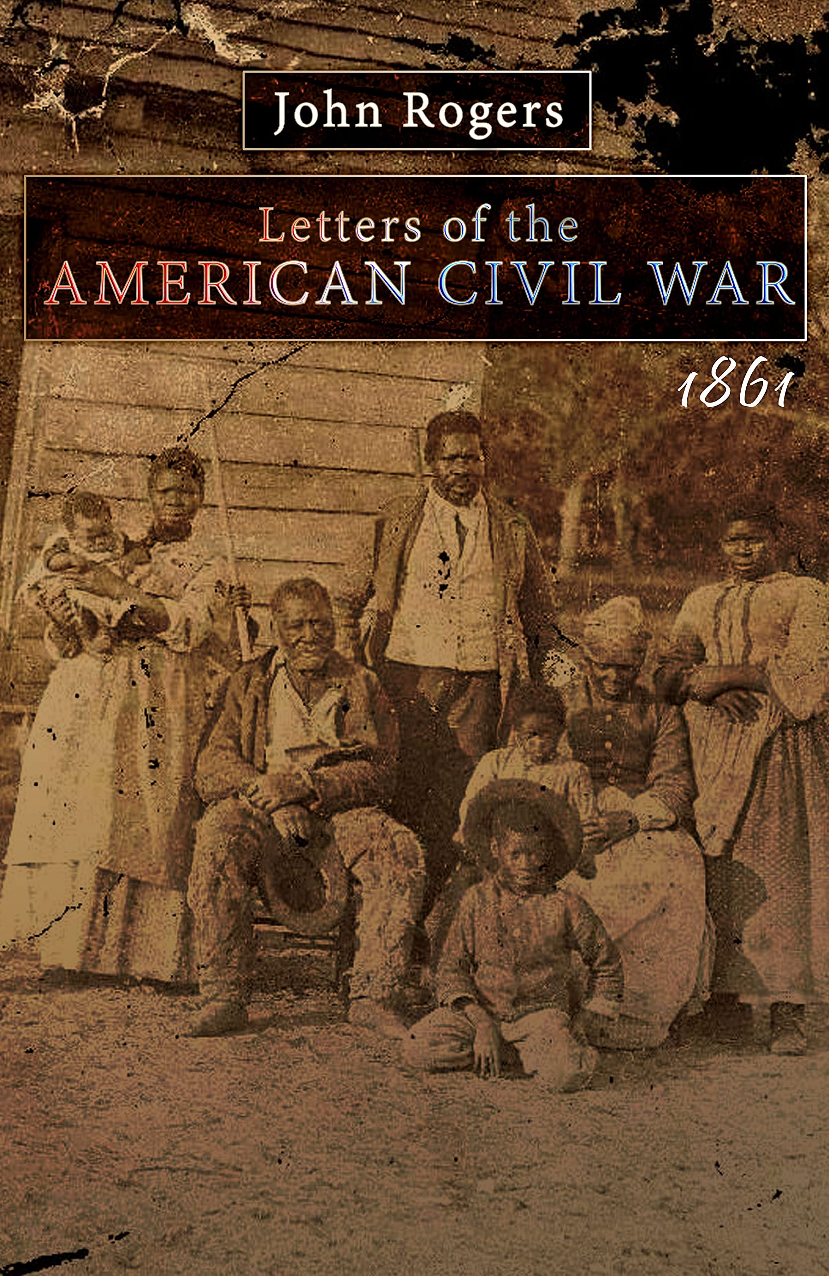Letters of the American Civil War: 1861 by John E. Rogers | Goodreads