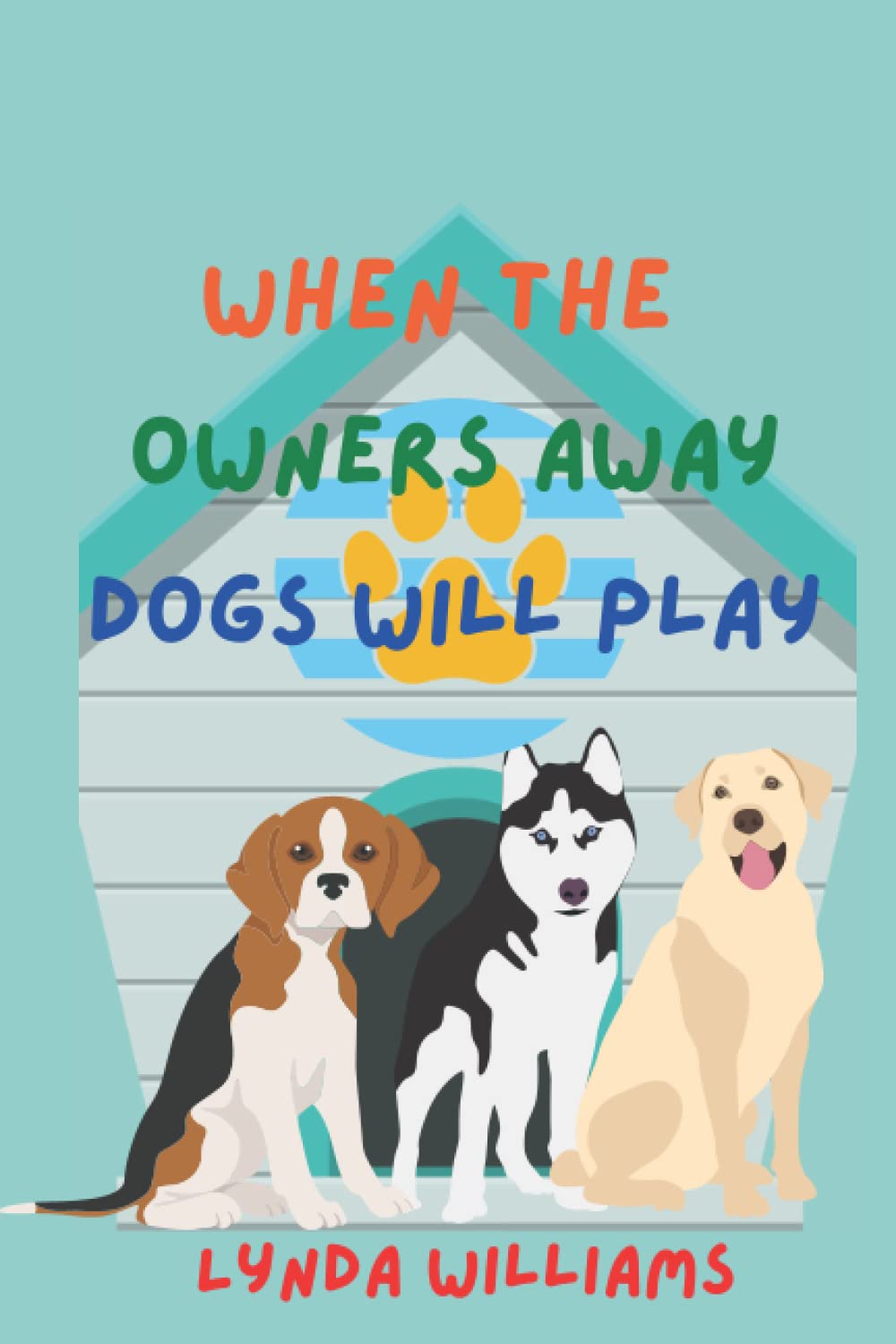 When the Owners Away Dogs Will Play by Lynda Williams | Goodreads