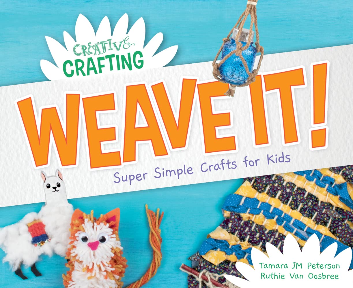 Weave It!: Super Simple Crafts for Kids by Tamara J. M. Peterson ...