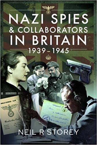 Nazi Spies and Collaborators in Britain, 1939–1945 by Neil R. Storey ...