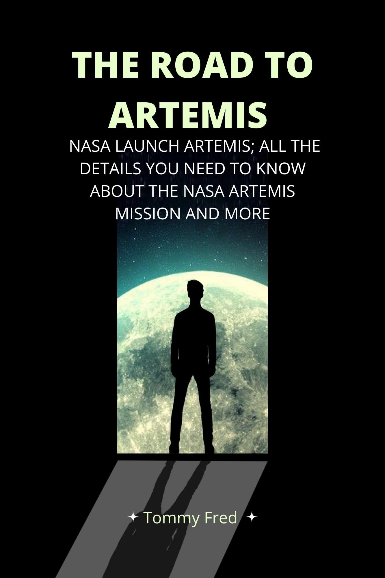 THE ROAD TO ARTEMIS : NASA LAUNCH ARTEMIS; ALL THE DETAILS YOU NEED TO ...