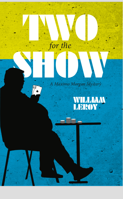 Two For The Show (A Maximo Morgan Mystery) by William LeRoy | Goodreads