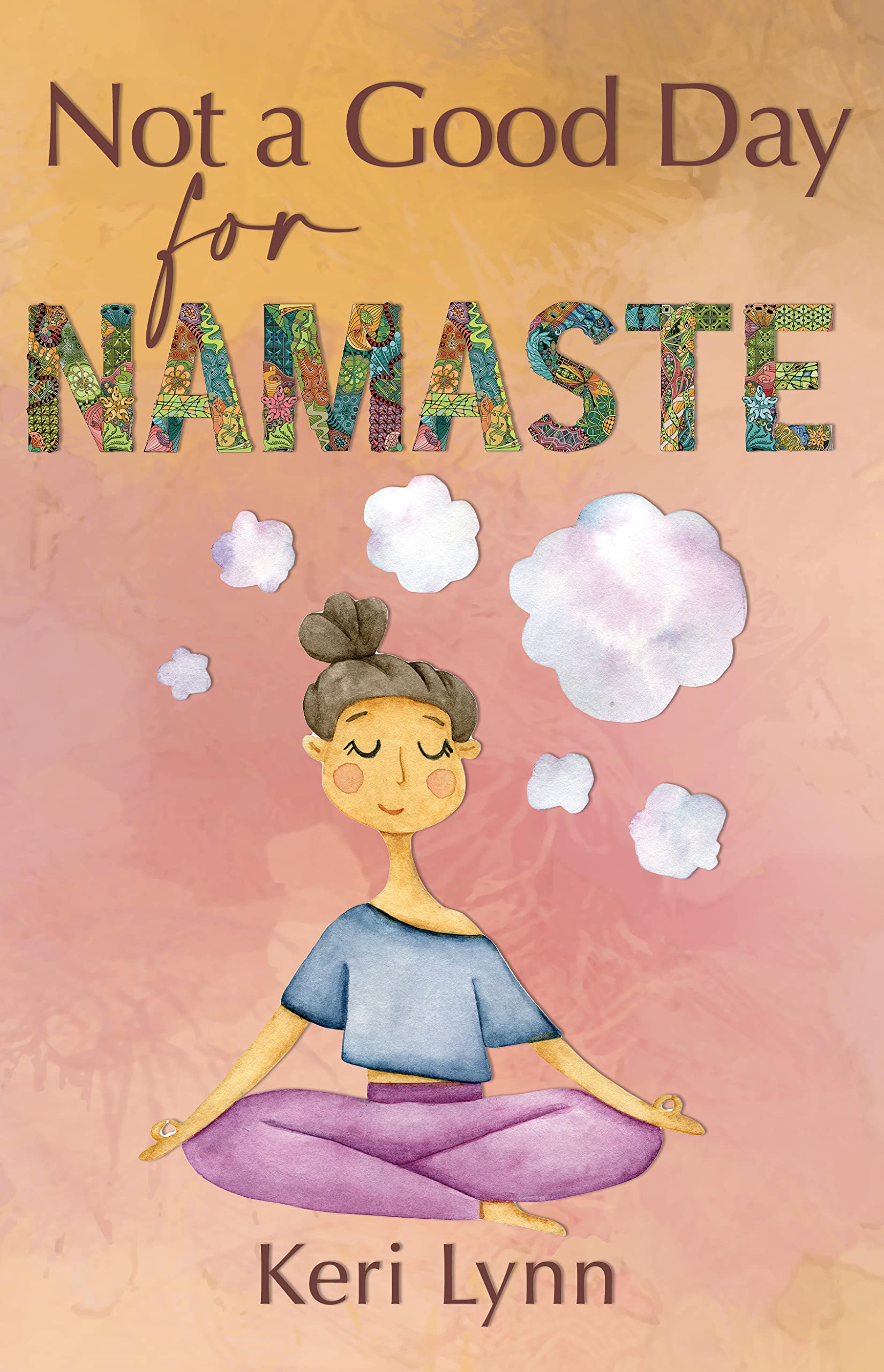 Not a Good Day for Namaste by Keri Lynn | Goodreads