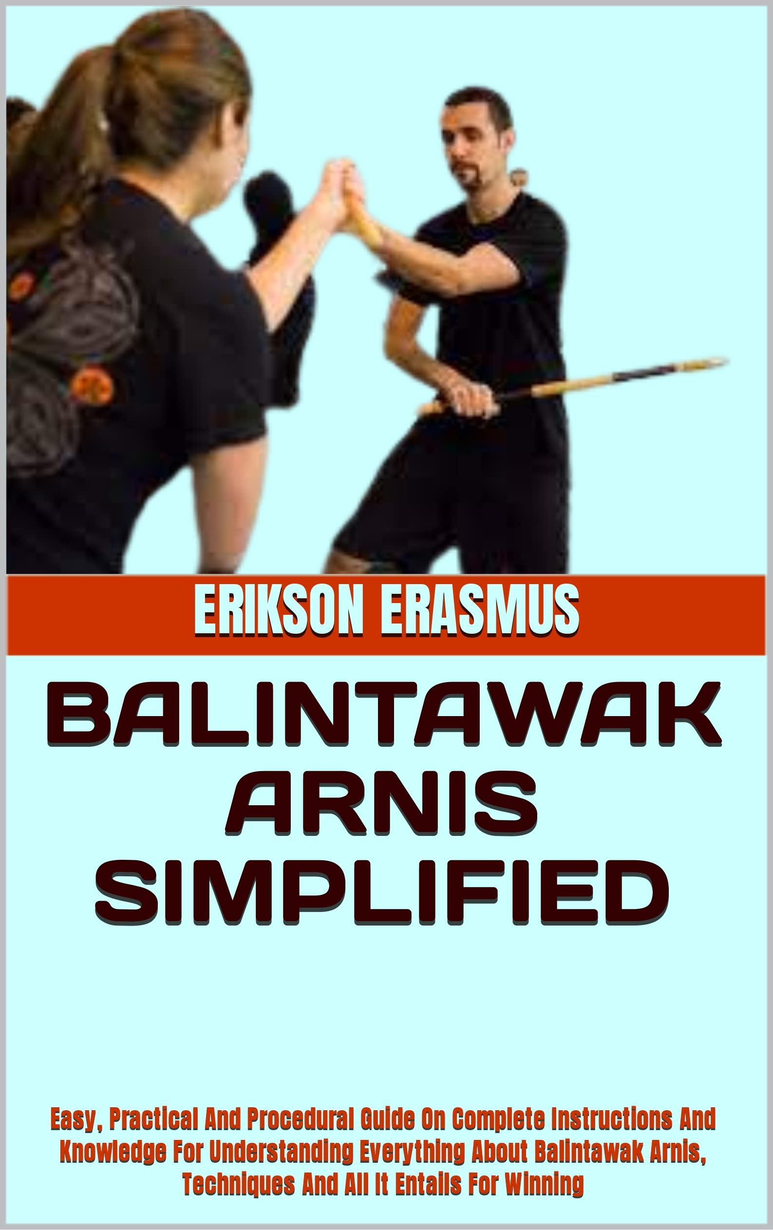 BALINTAWAK ARNIS SIMPLIFIED: Easy, Practical And Procedural Guide On Complete Instructions And ...