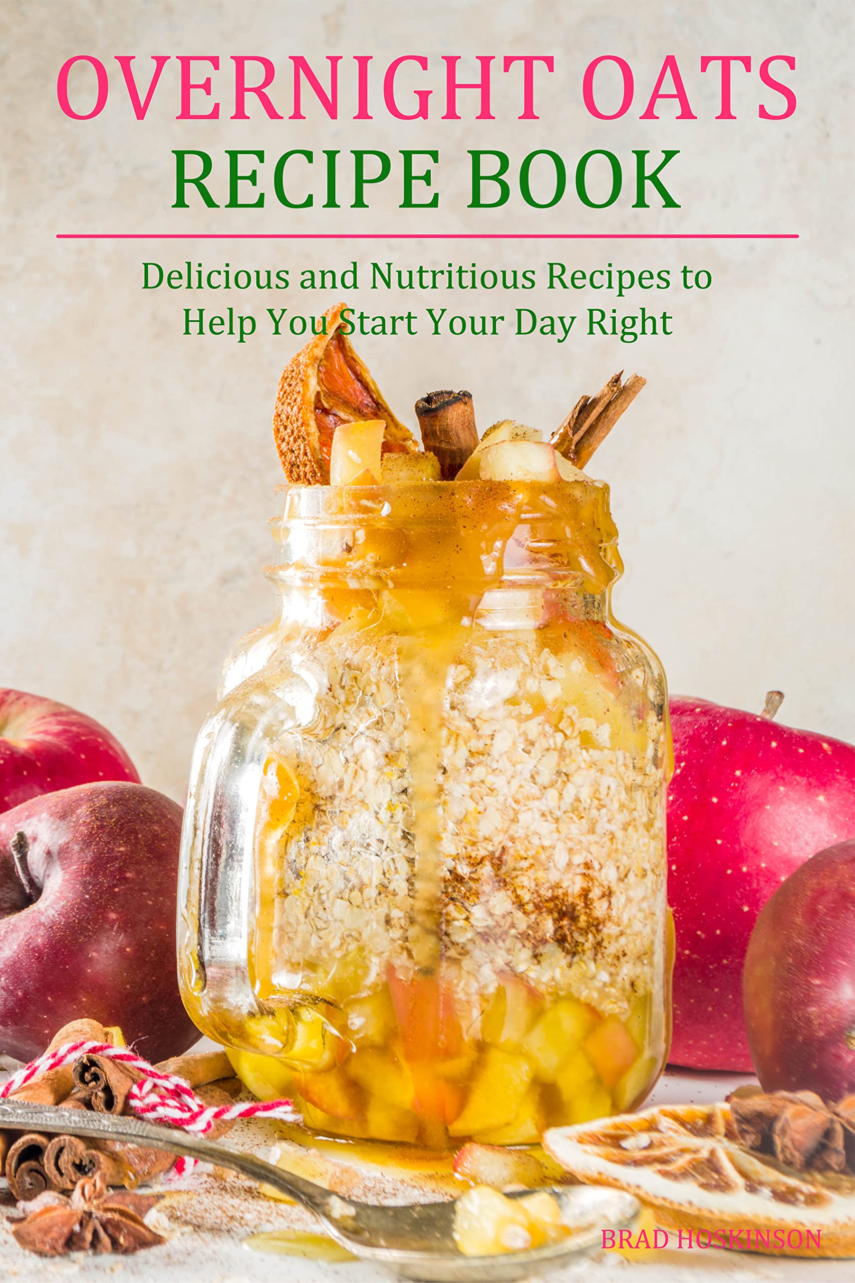 Overnight Oats Recipe Book: Delicious and Nutritious Recipes to Help ...