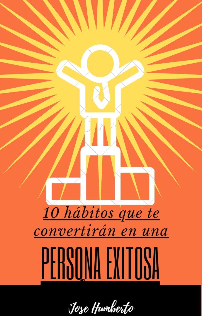 Como ser una persona exitosa: 10 hábitos que te convertirán en una persona exitosa by Jose ...