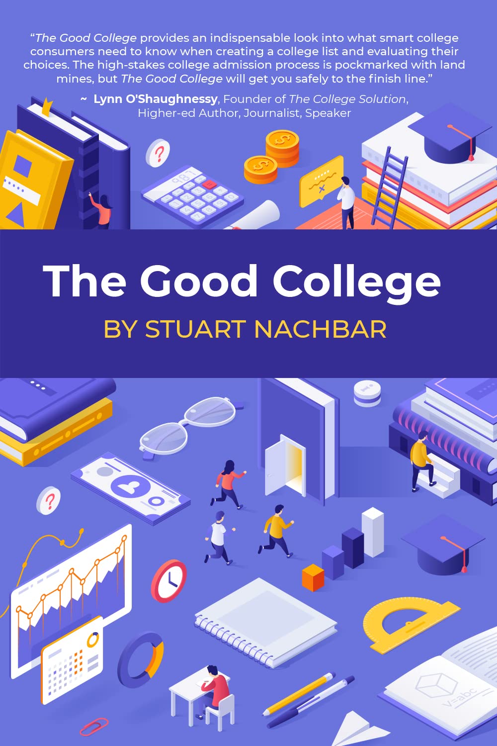 The Good College: Unique Insights into Admissions, Costs, Academics ...