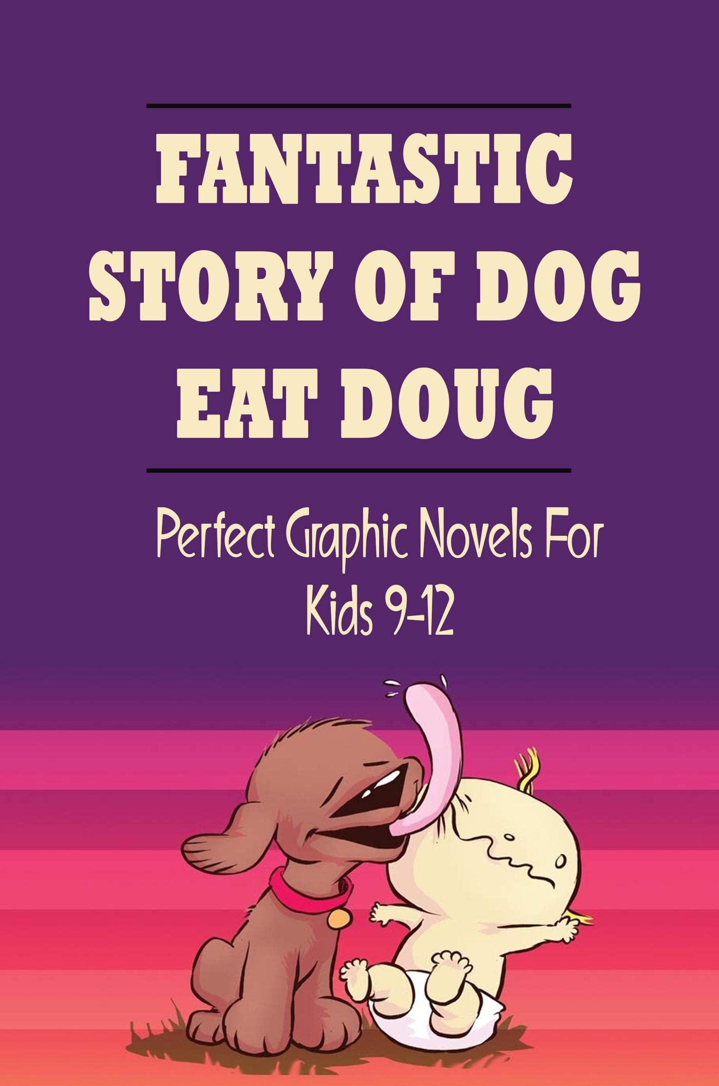 Fantastic Story Of Dog Eat Doug: Perfect Graphic Novels For Kids 9-12 ...