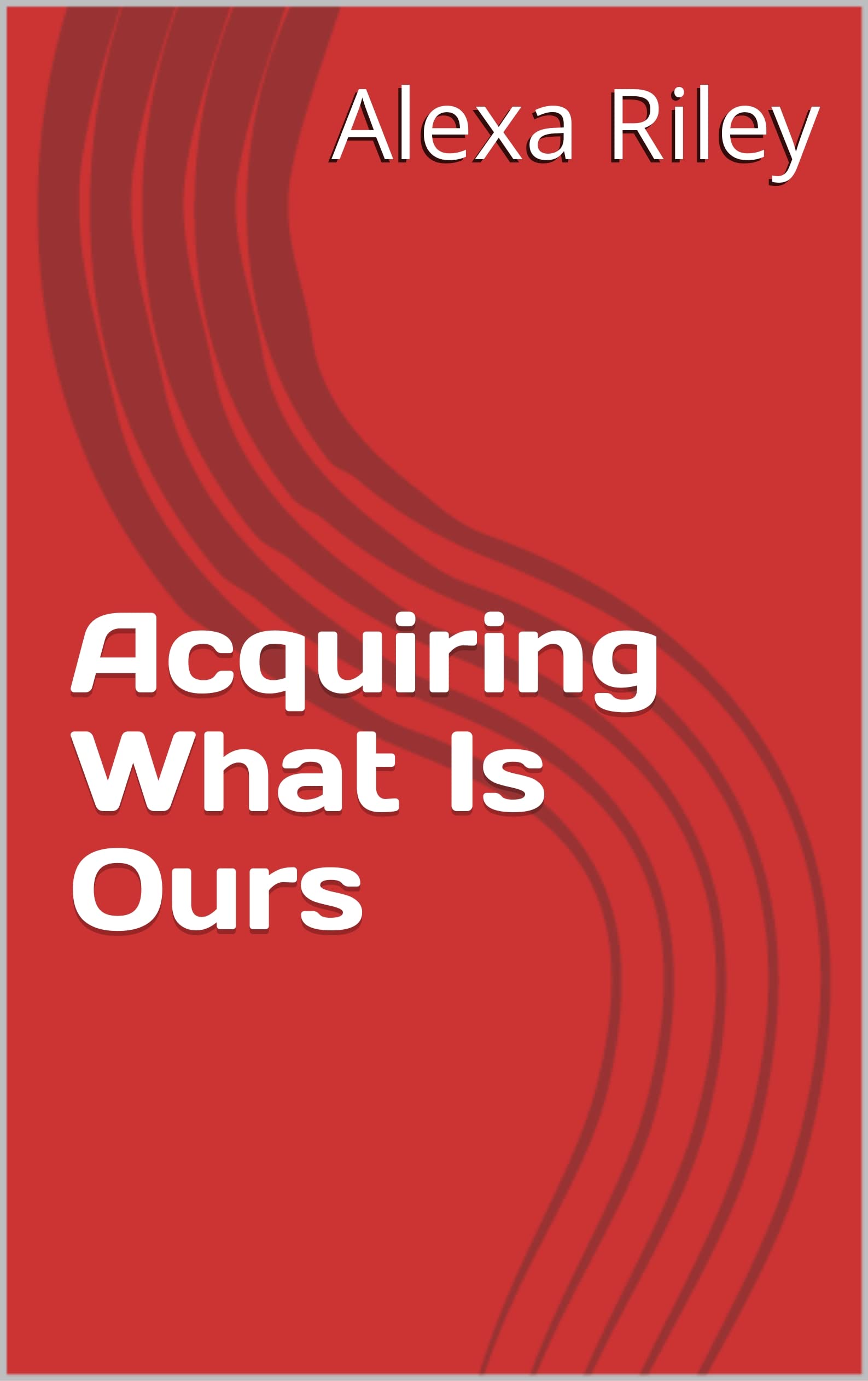 Acquiring What Is Ours (Mandatory Submission Book 2) by Alexa Riley ...