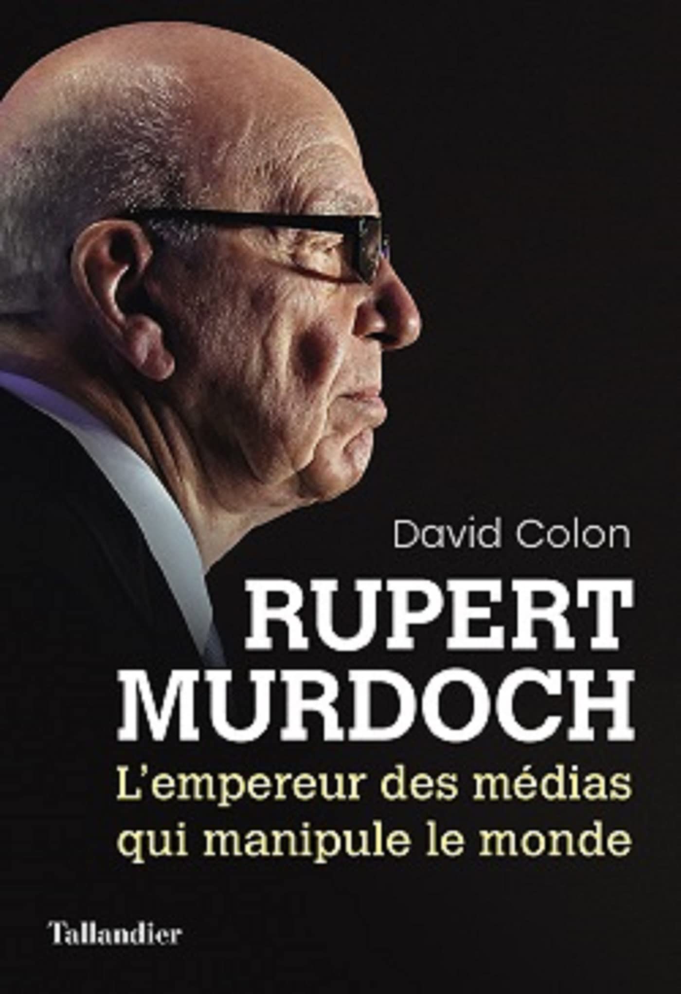 Rupert Murdoch: L’empereur des médias qui manipule le monde by David ...