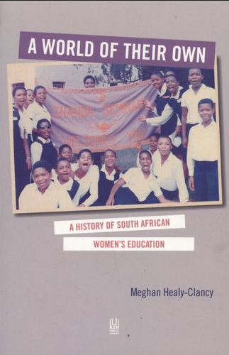A World of Their Own: A History of South African Women's Education by ...