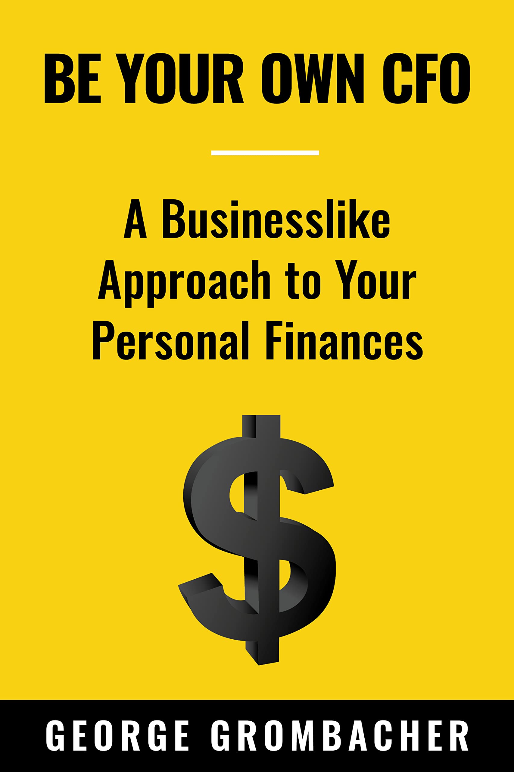 Be Your Own CFO: A Businesslike Approach to Your Personal Finances by ...