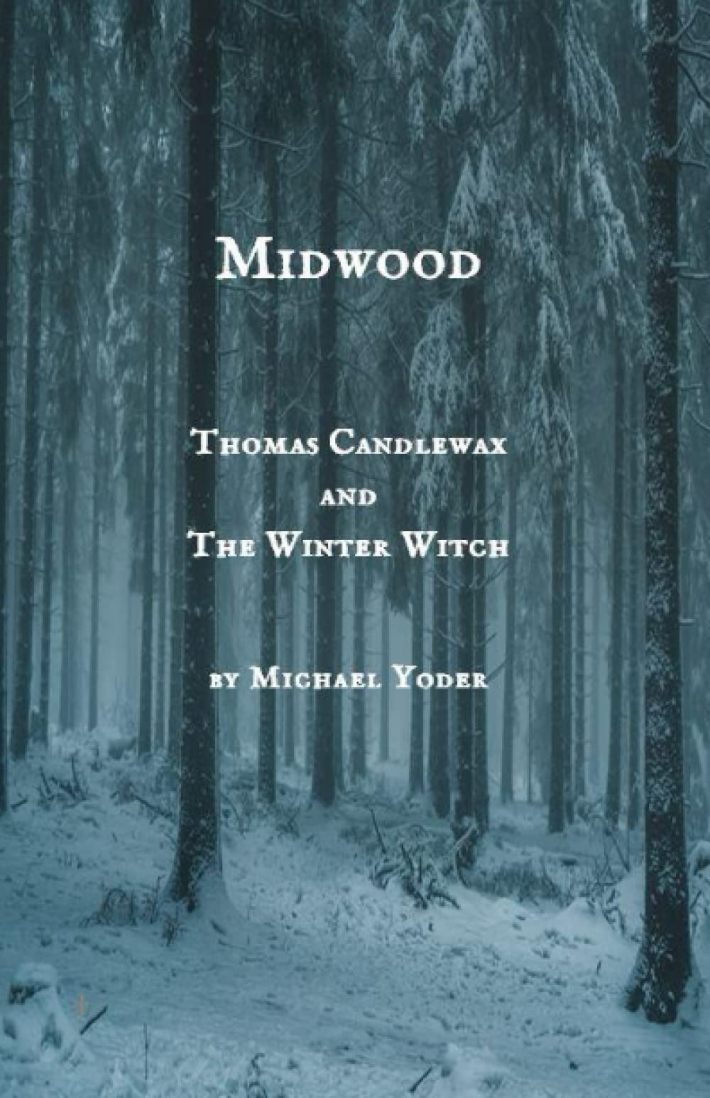 Midwood: Thomas Candlewax and the Winter Witch by Michael Yoder | Goodreads