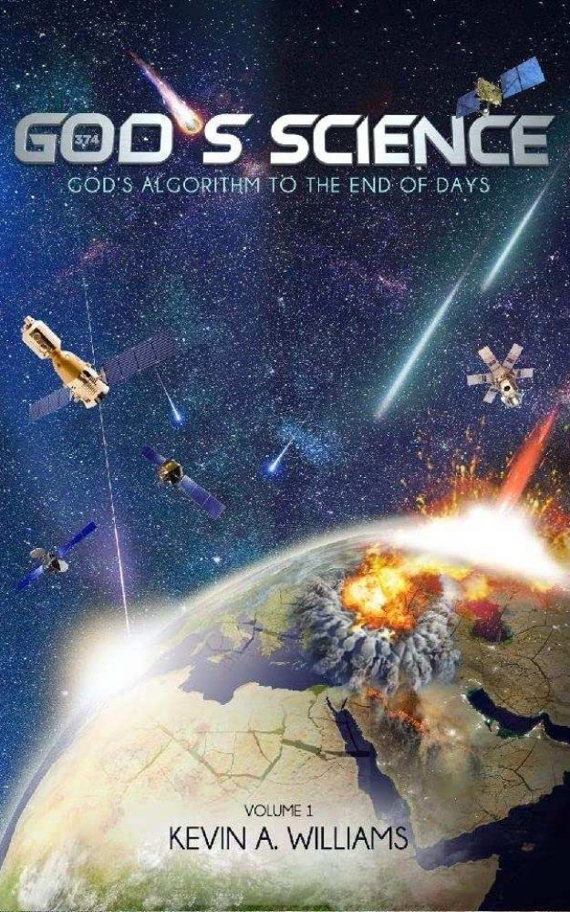 GOD'S SCIENCE: God's Algorithm to the End of Days by Kevin Williams | Goodreads
