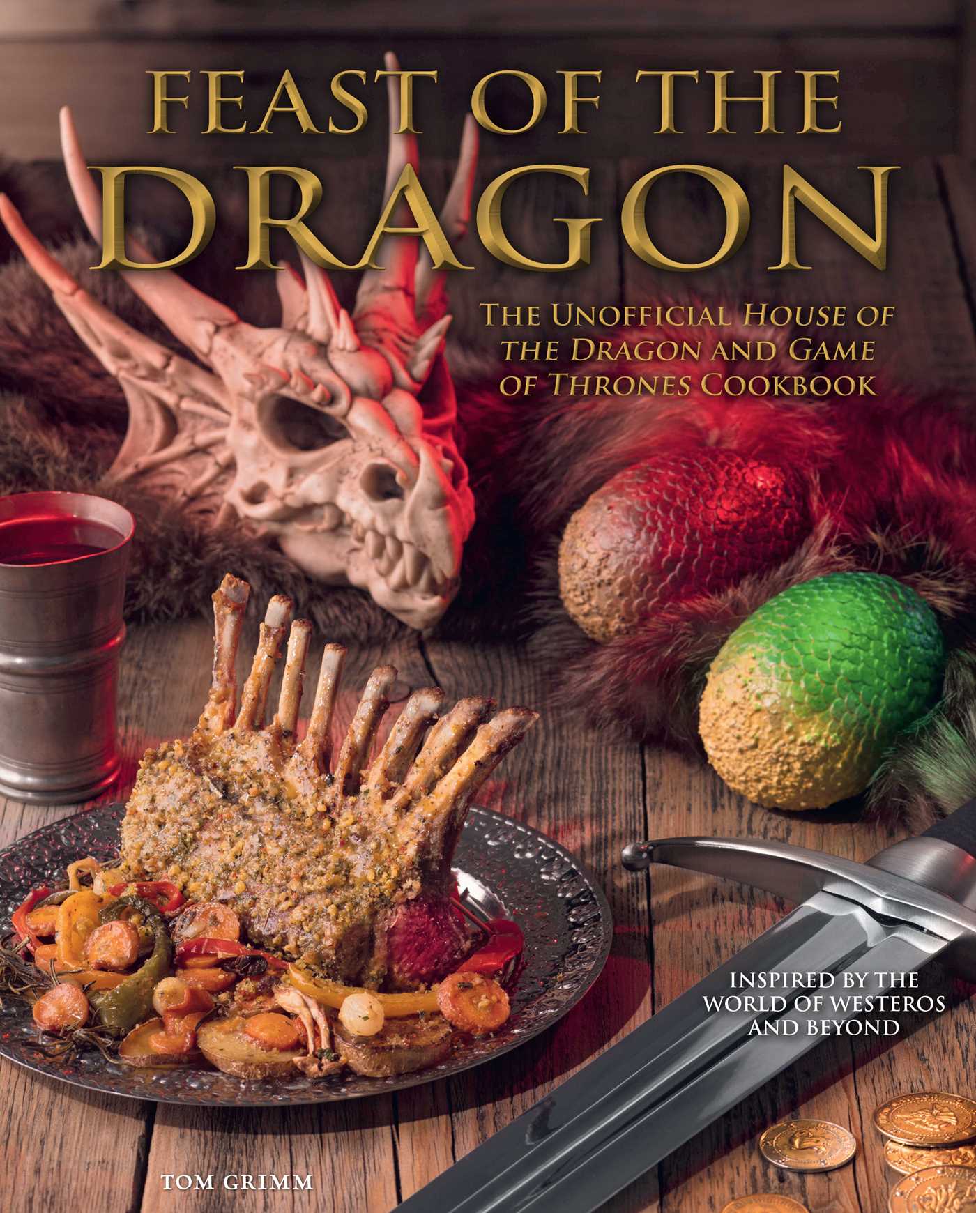 Feast of the Dragon Cookbook: The Unofficial House of the Dragon and ...