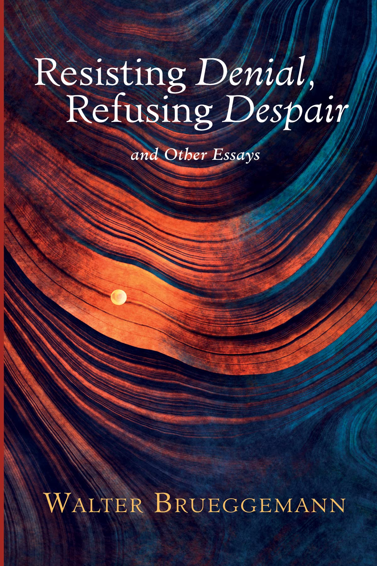 Resisting Denial, Refusing Despair: And Other Essays by Walter ...
