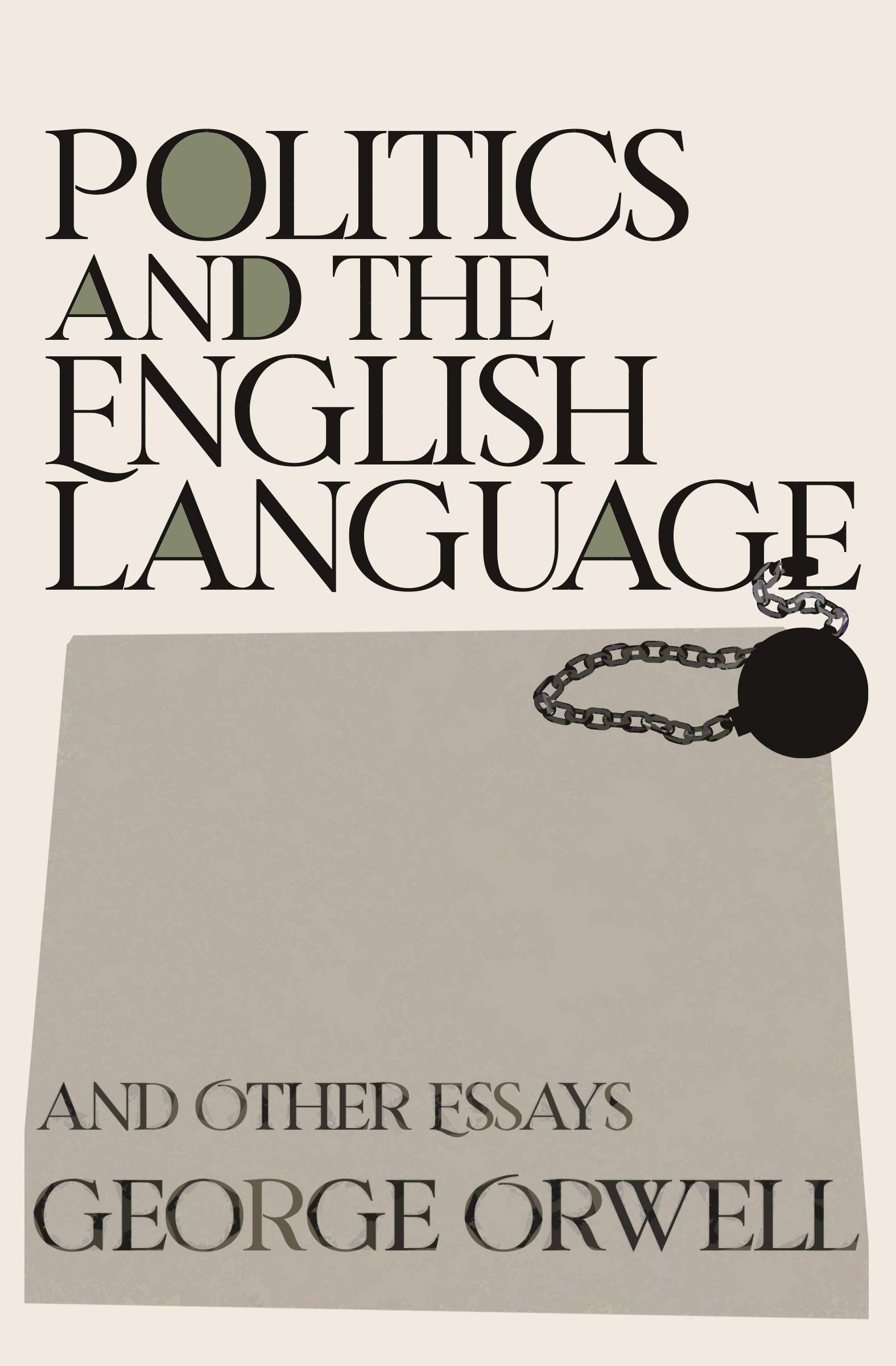 Politics and the English Language: And Other Essays by George Orwell ...