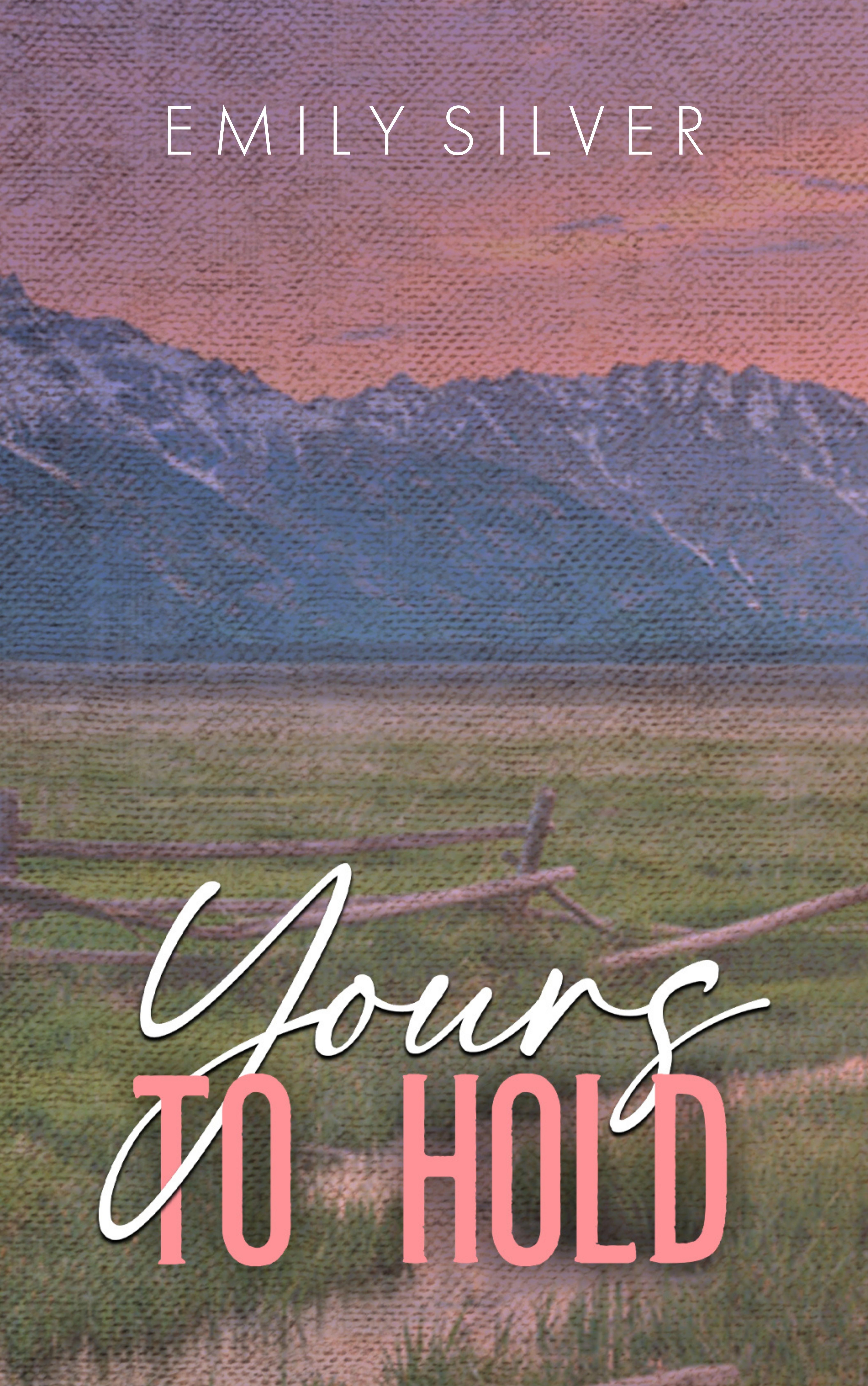 Yours to Hold (Dixon Creek Ranch, #2) by Emily Silver | Goodreads