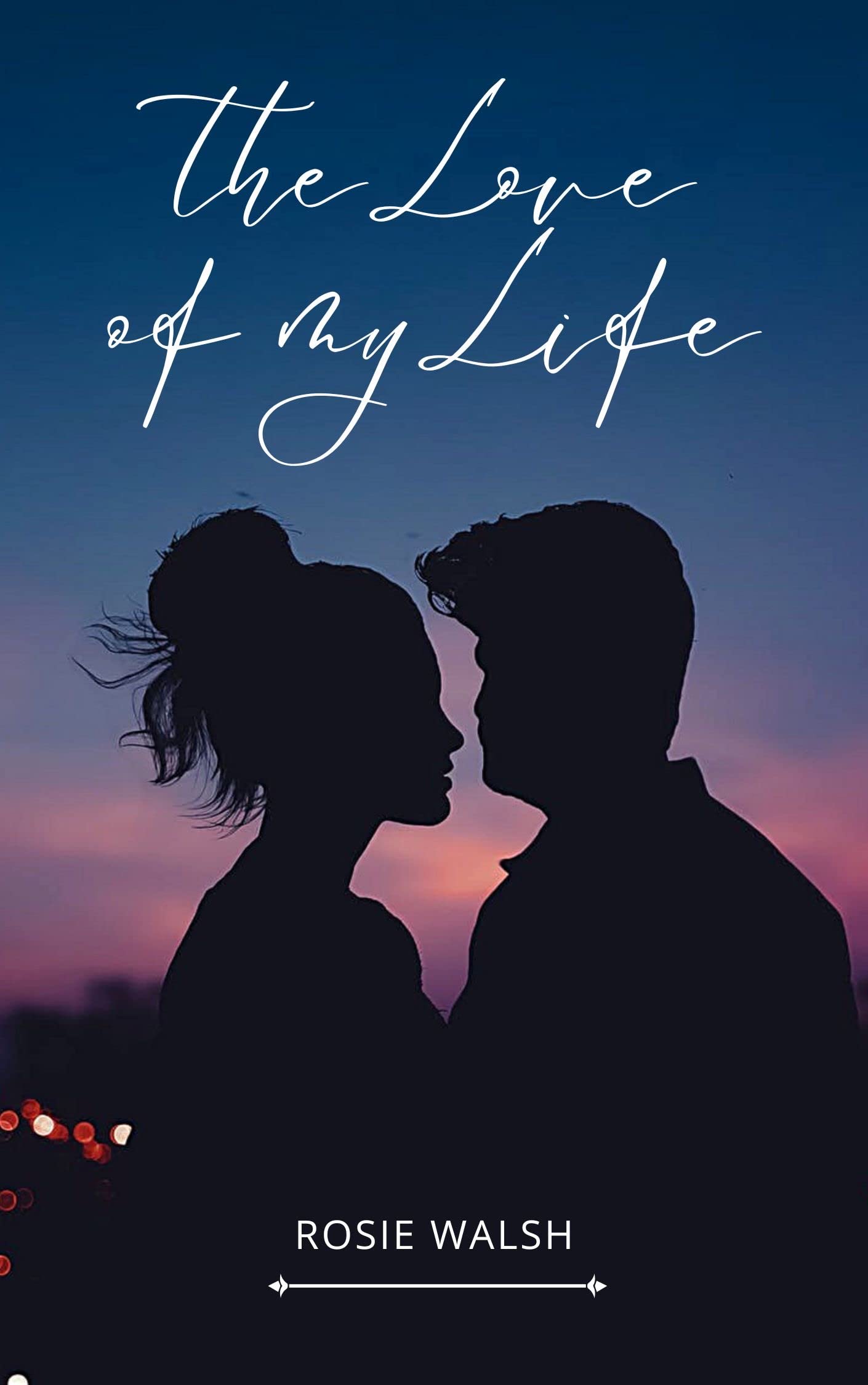 THE LOVE OF MY LIFE (Classic Book): With illustration by Rosie Walsh ...