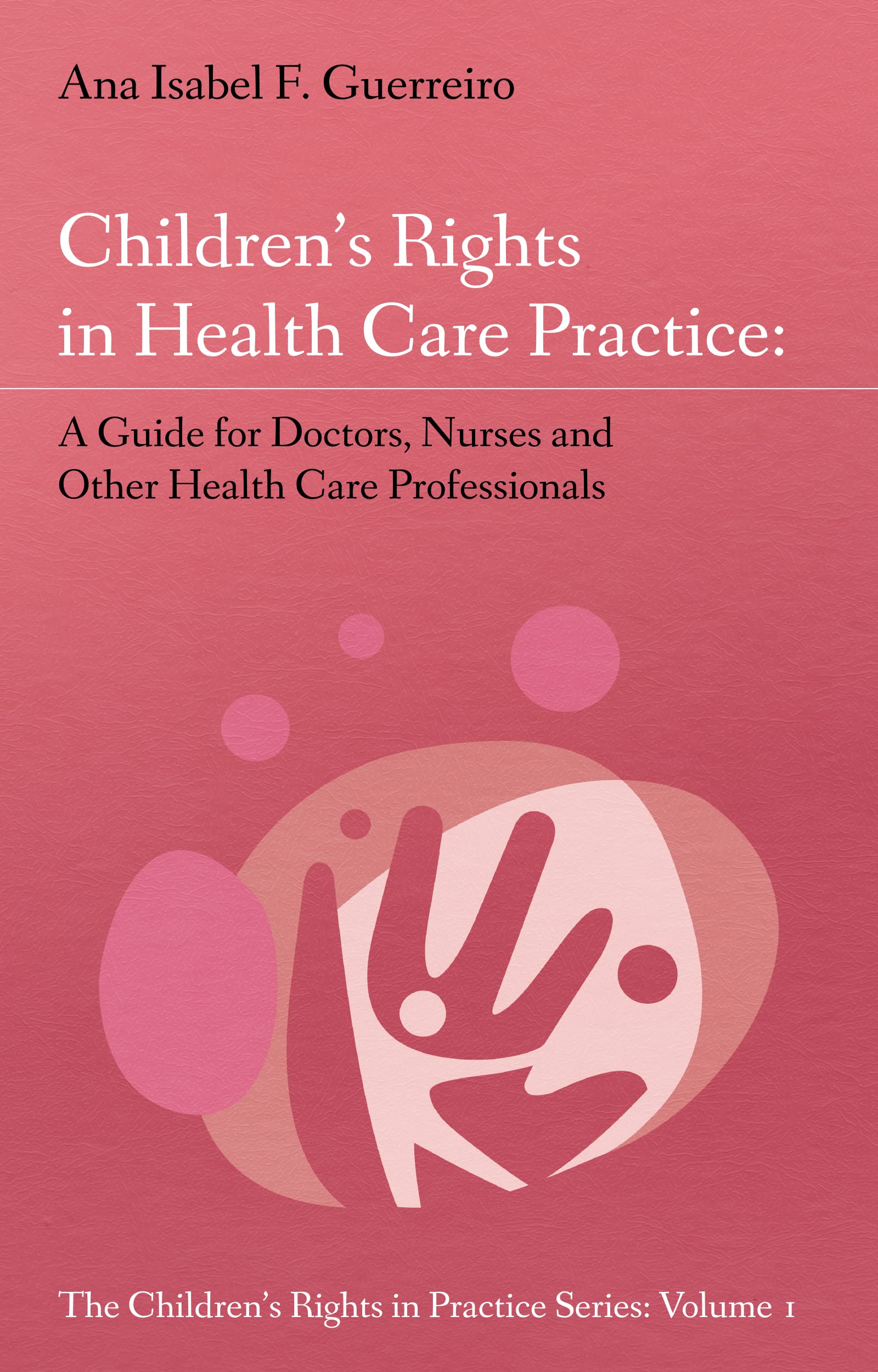 Children’s Rights in Health Care Practice: A Guide for Doctors, Nurses ...