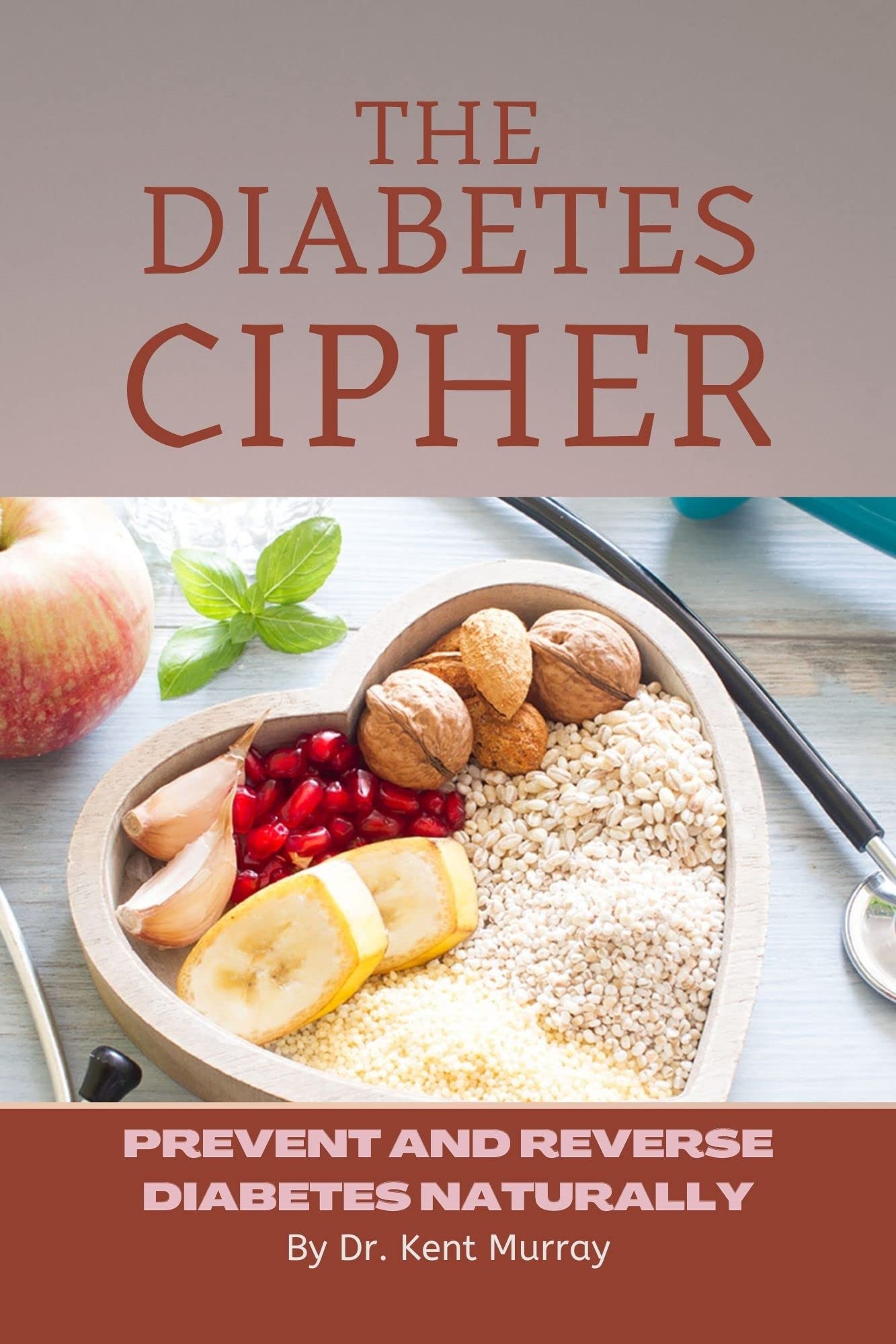 The Diabetes Cipher: Prevent and Reverse Diabetes Naturally by Dr. Kent ...