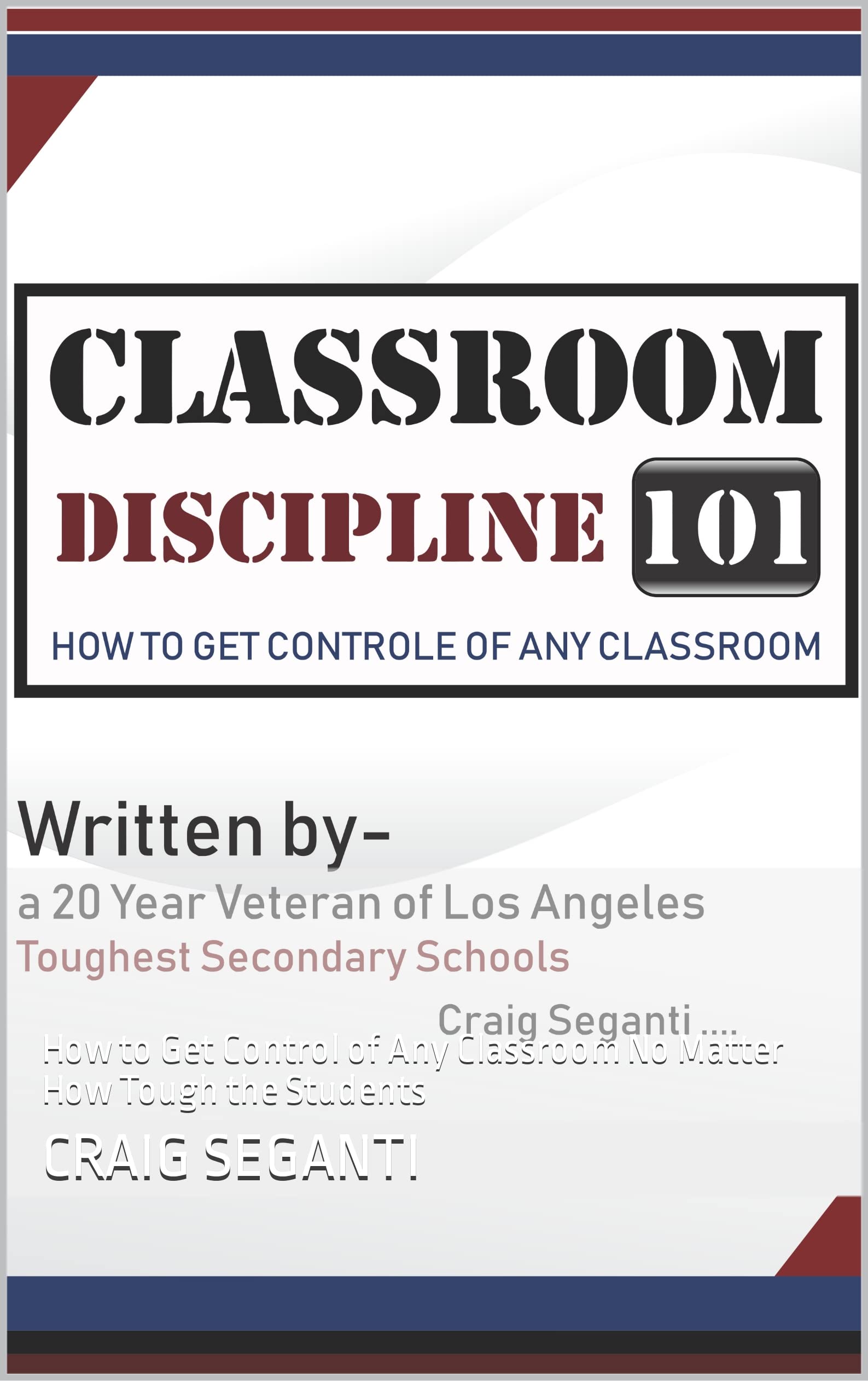 Classroom Discipline 101: How to Get Control of Any Classroom No Matter ...
