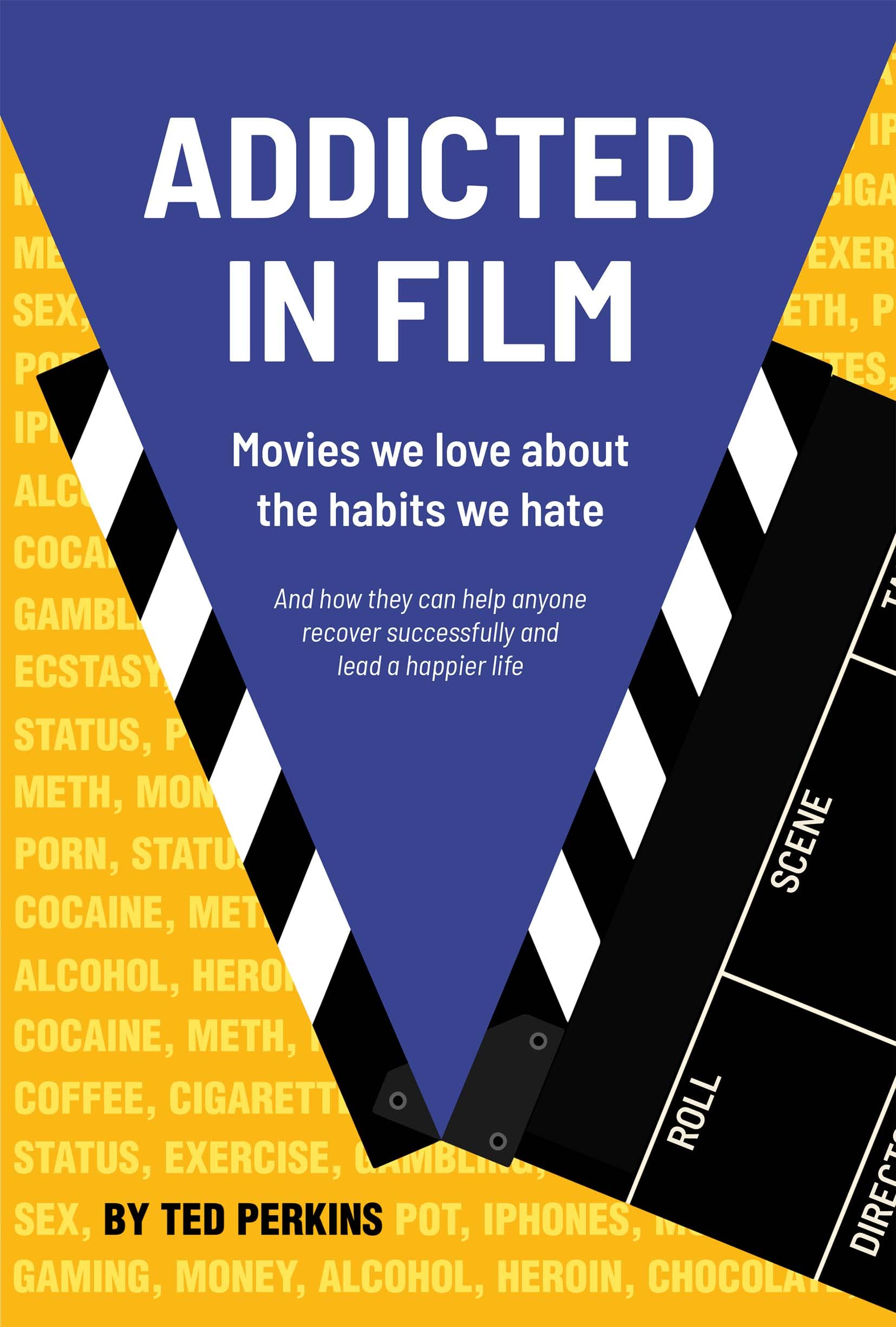 Addicted in Film: Movies We Love About the Habits We Hate - And how they can help anyone recover ...