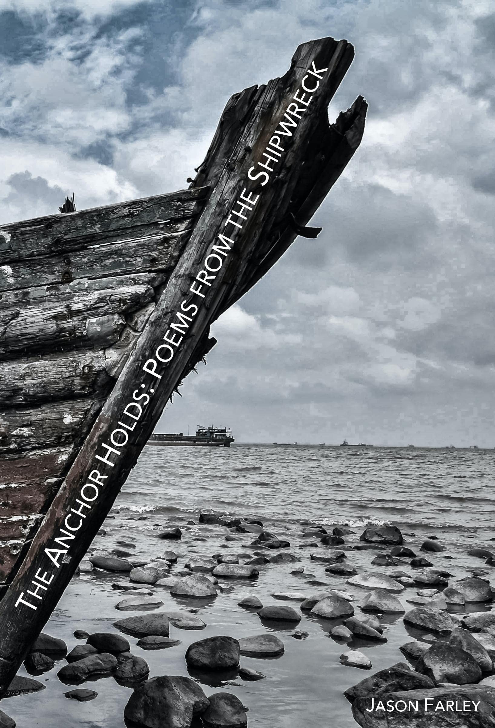 The Anchor Holds: Poems from the Shipwreck by Jason Farley | Goodreads