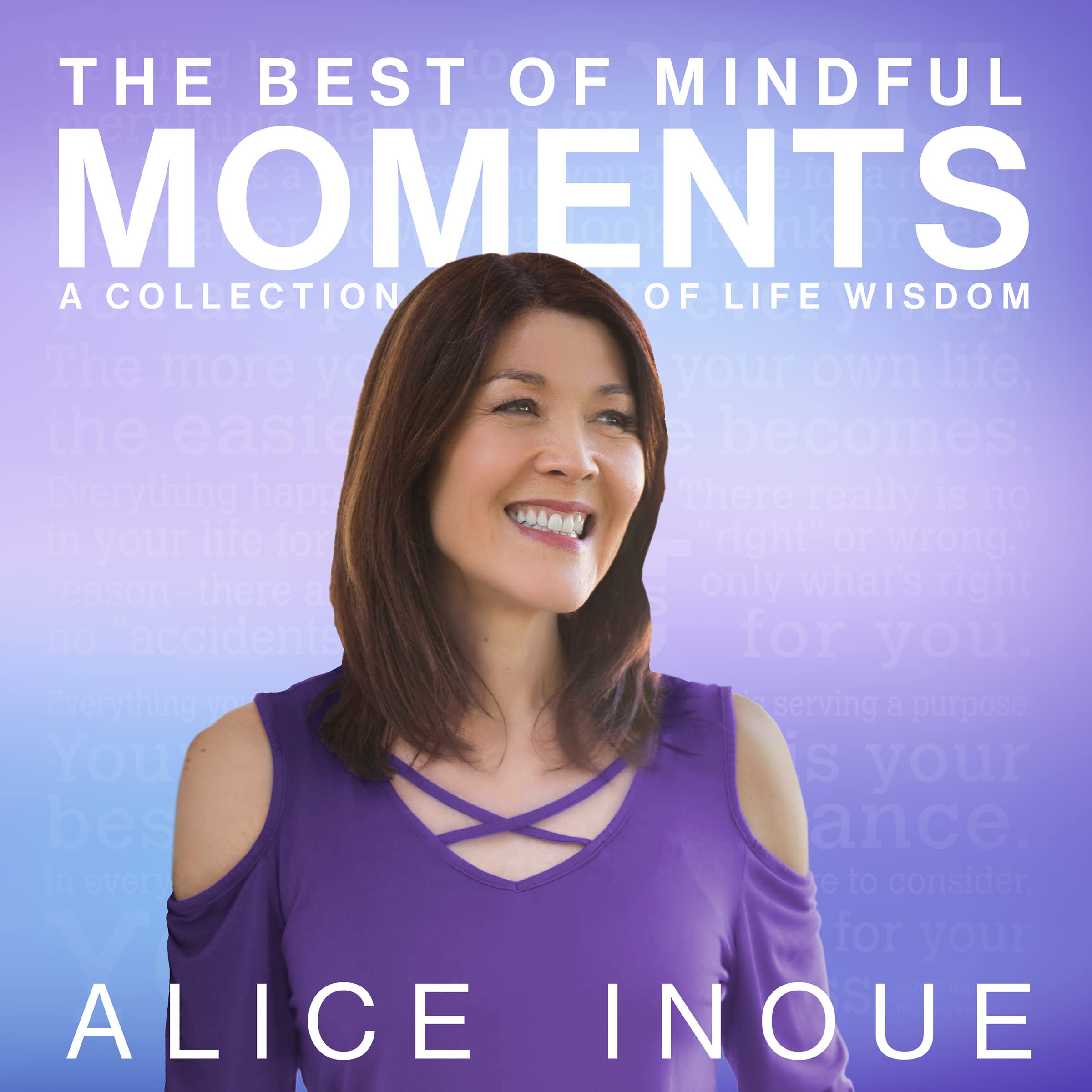 The Best of Mindful Moments: A Collection of Life Wisdom by Alice Inoue ...