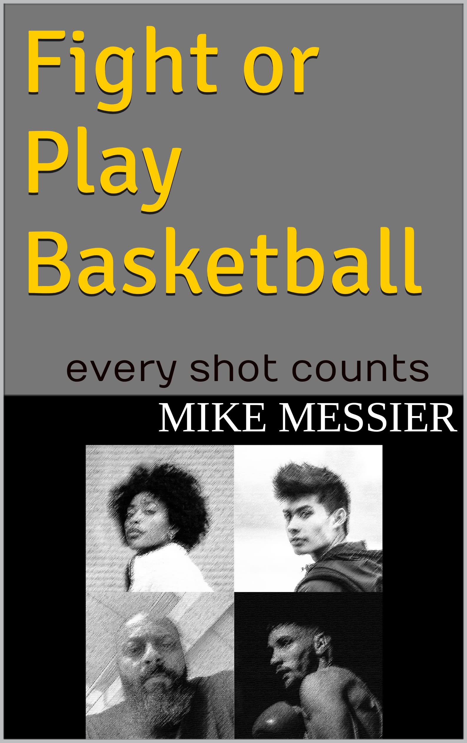 Fight or Play Basketball: Every Shot Counts by Mike Messier | Goodreads