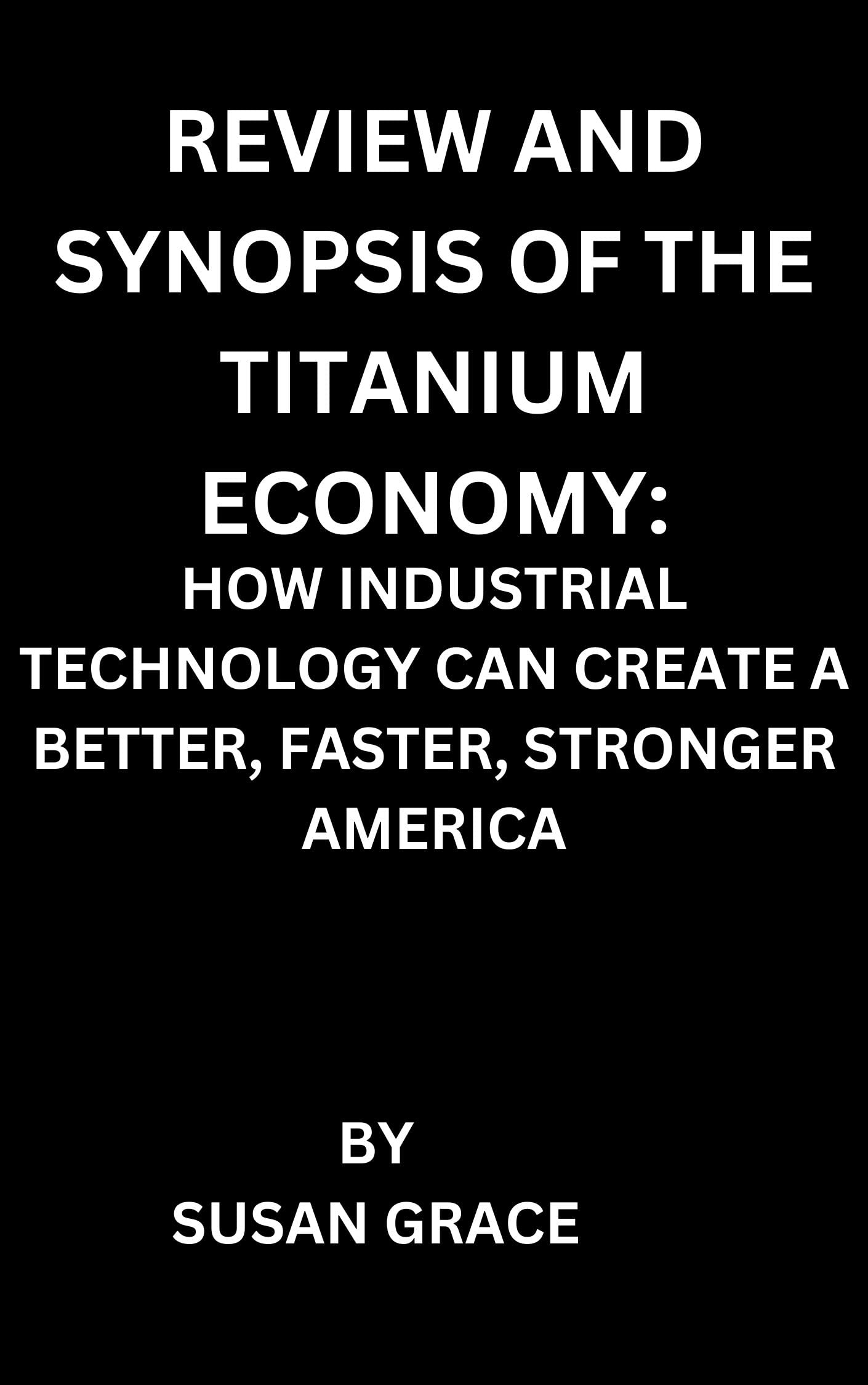 REVIEW AND SYNOPSIS OF THE TITANIUM ECONOMY: HOW INDUSTRIAL TECHNOLOGY ...