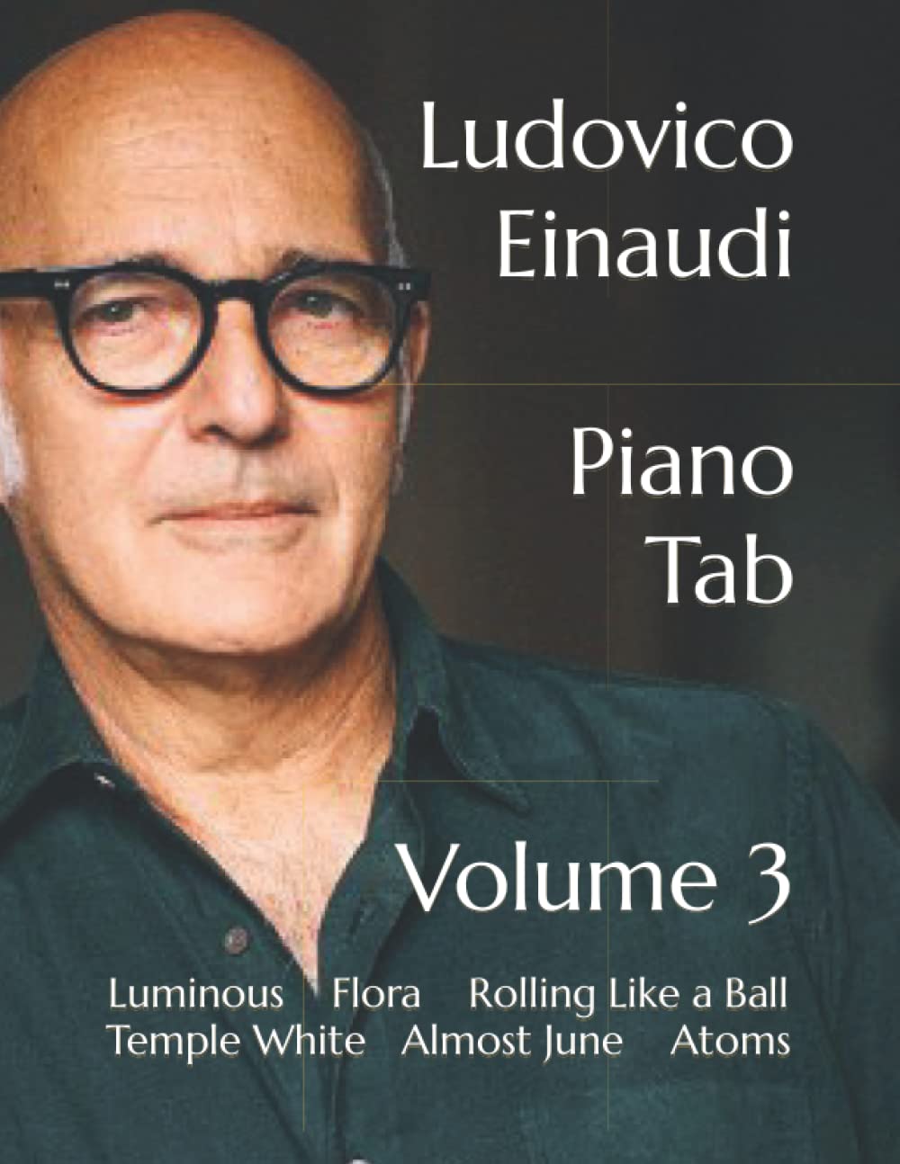 Ludovico Einaudi Piano Tab Volume 3: Luminous Flora Rolling Like a Ball ...