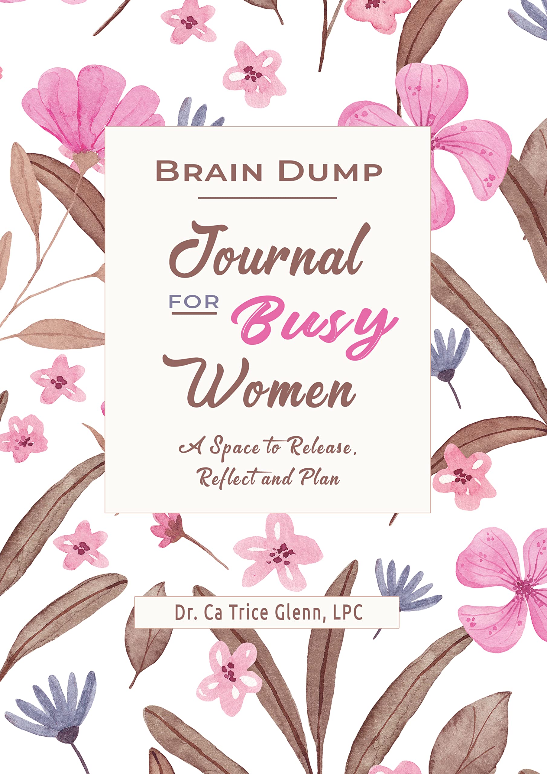 Brain Dump: Journal for Busy Women by Ca Trice Glenn | Goodreads