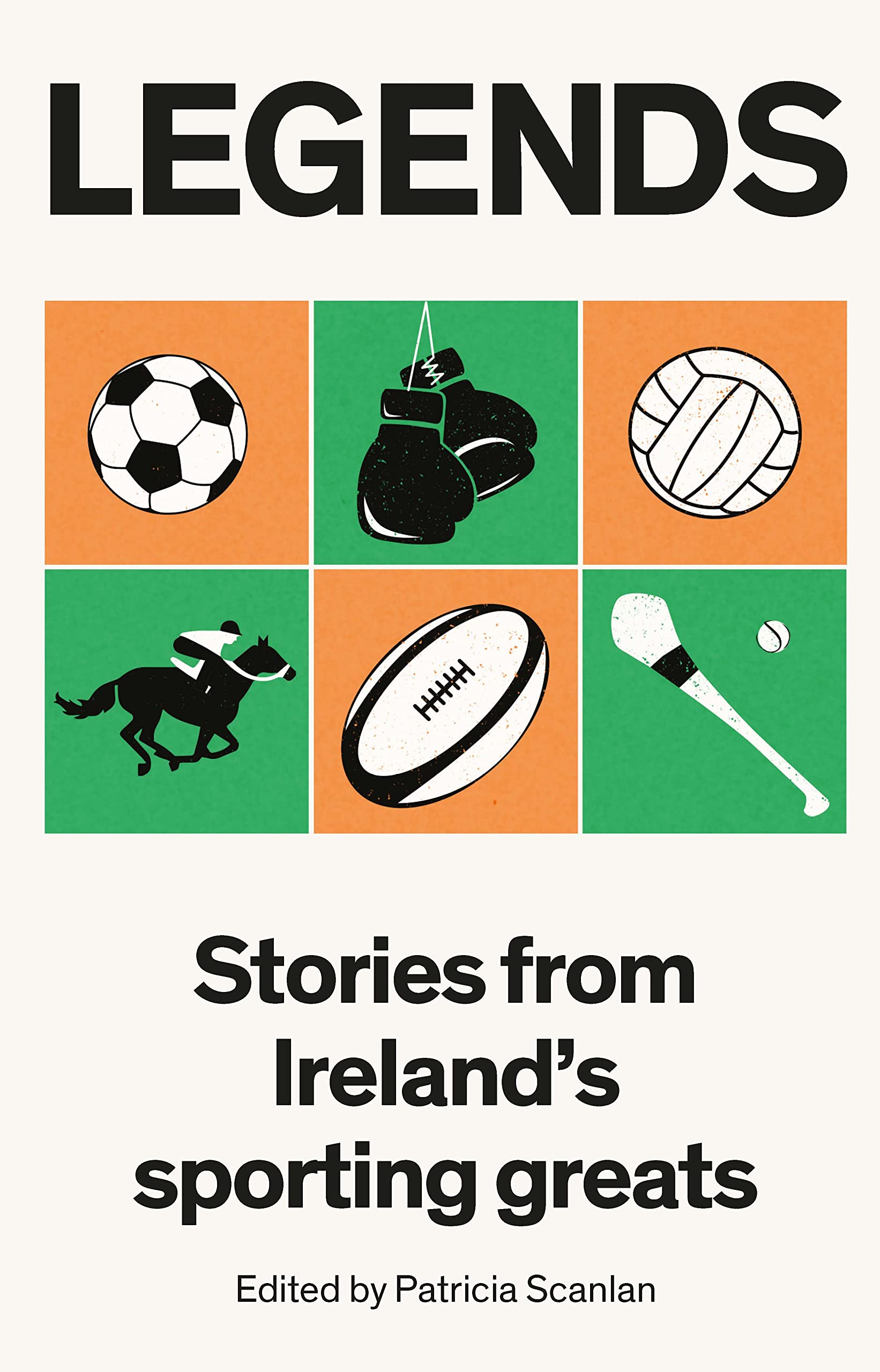 Legends: Stories from Ireland's Sporting Greats by Patricia Scanlan ...