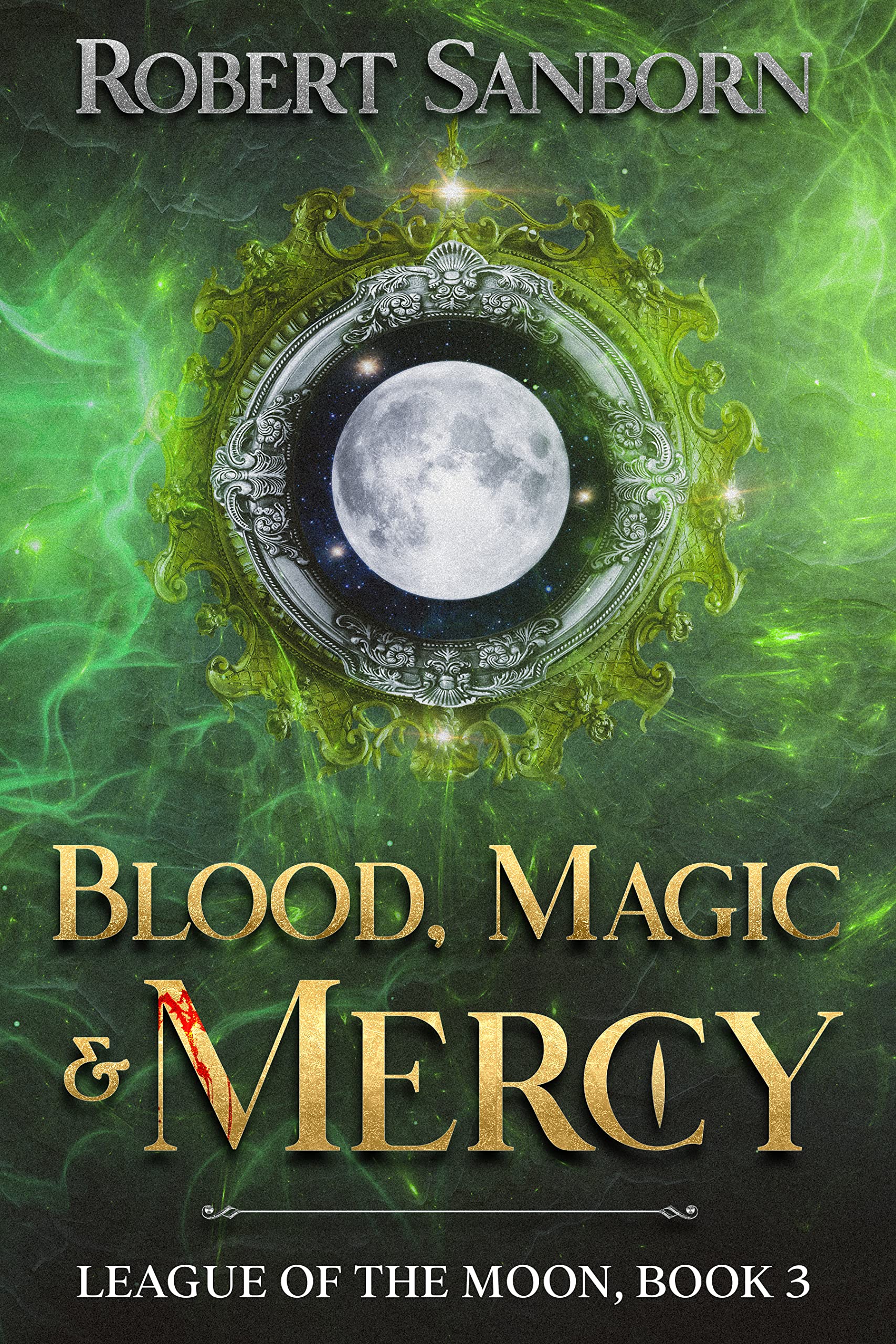Blood, Magic & Mercy (League of the Moon #3) by Robert Sanborn | Goodreads