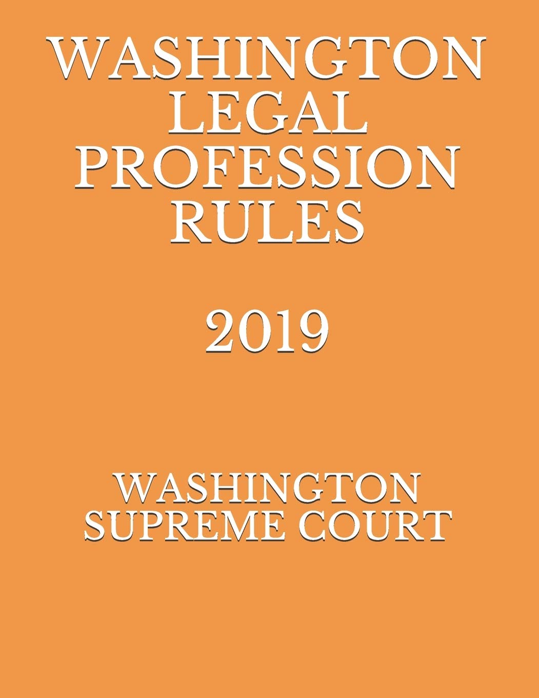 WASHINGTON LEGAL PROFESSION RULES 2019 By Washington Supreme Court WASHINGTON LEGAL PROFESSION RULES 2019 By Washington Supreme Court