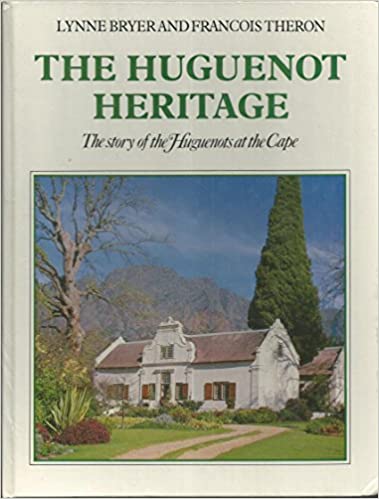 The Huguenot heritage: The story of the Huguenots at the Cape by Lynne ...