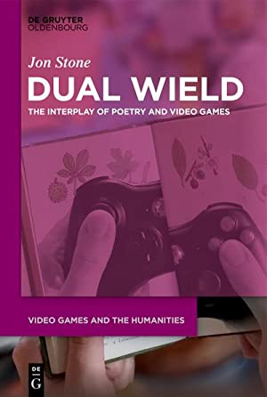 Dual Wield: The Interplay of Poetry and Video Games by Jon Stone ...