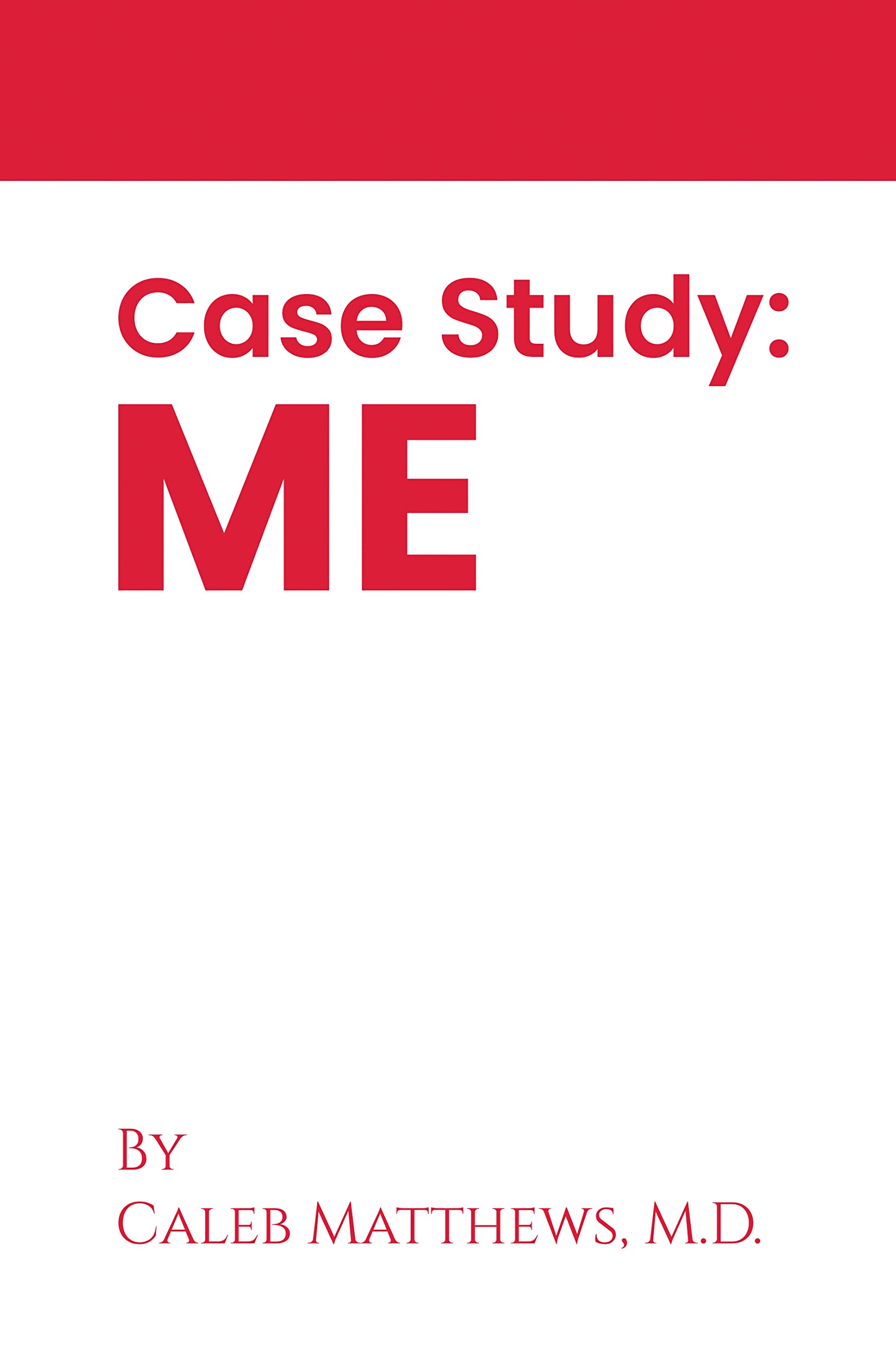 Case Study: Me by Caleb Matthews MD | Goodreads