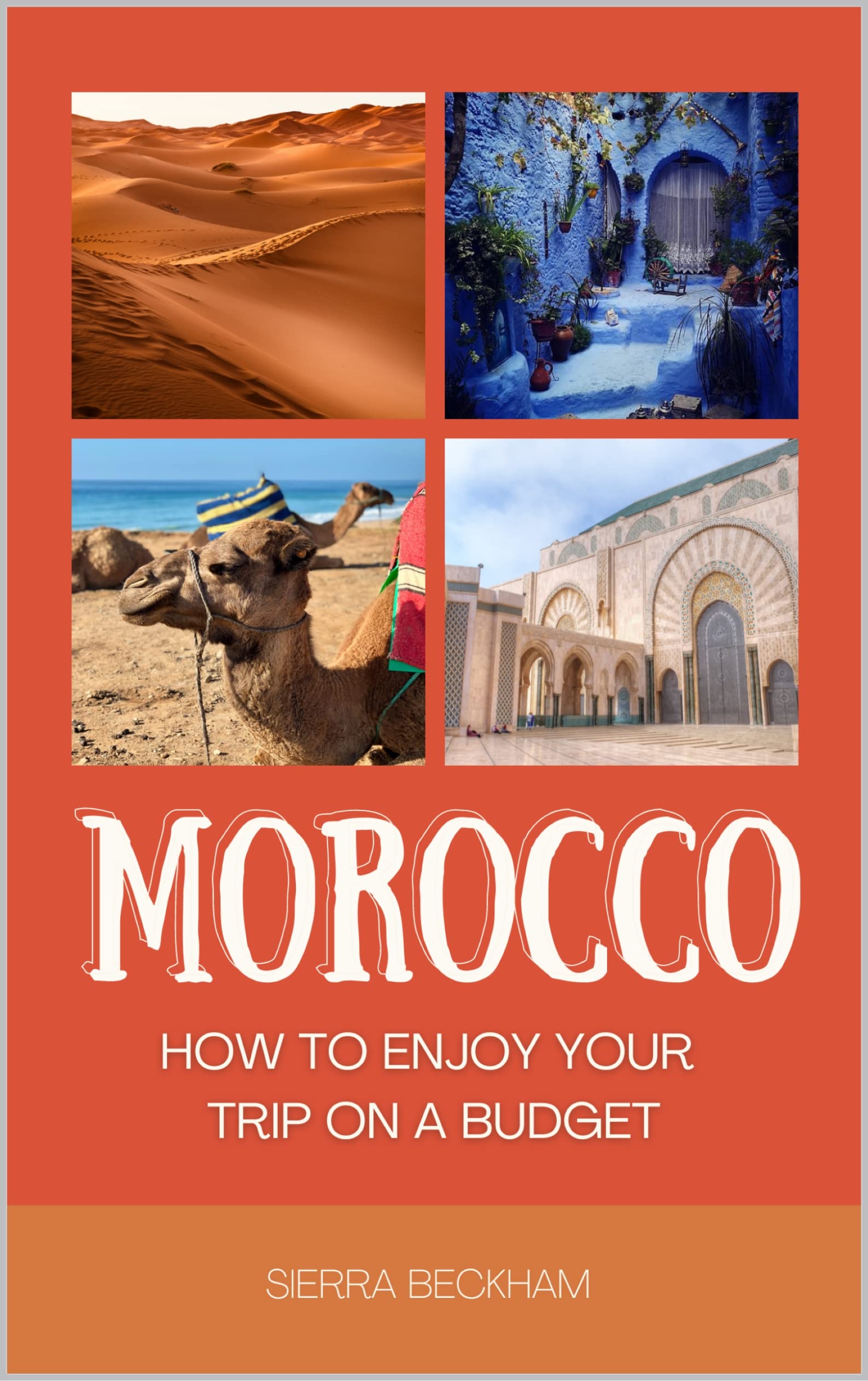 Morocco : How to enjoy your trip on a budget by Sierra Beckham | Goodreads