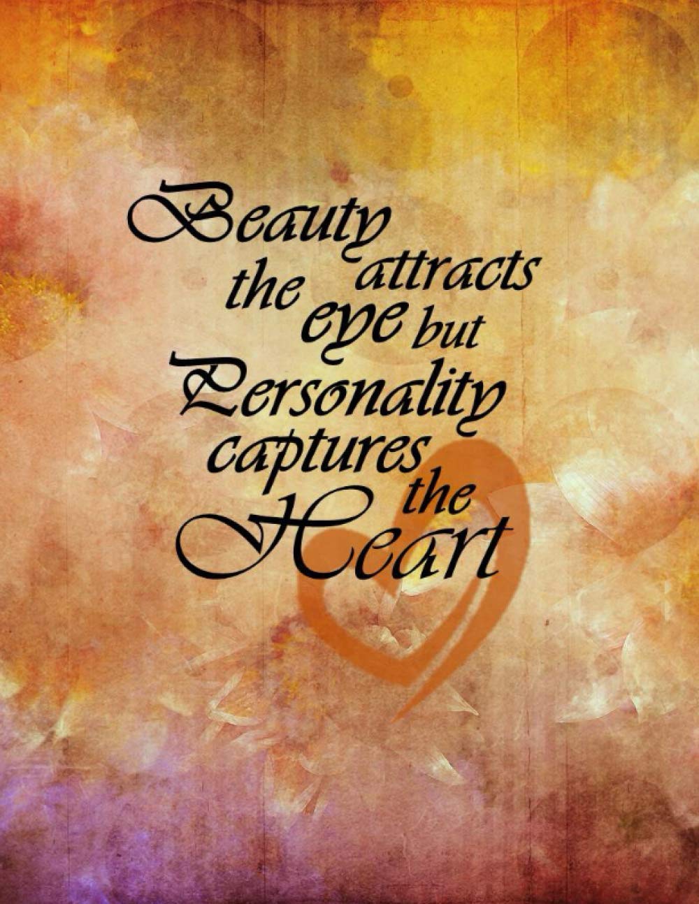 Beauty attracts the eye but Personality Captures the Heart - 8.5"x11 ...