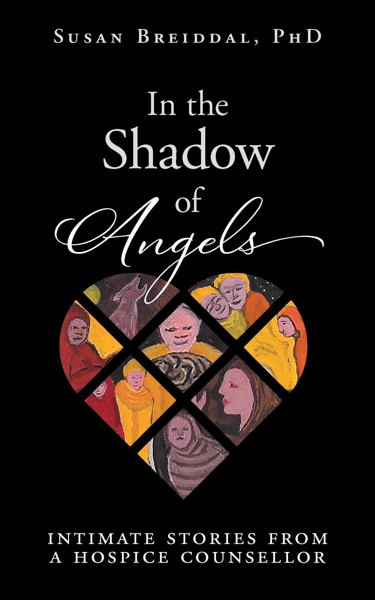In the Shadow of Angels: Intimate Stories from a Hospice Counsellor by ...