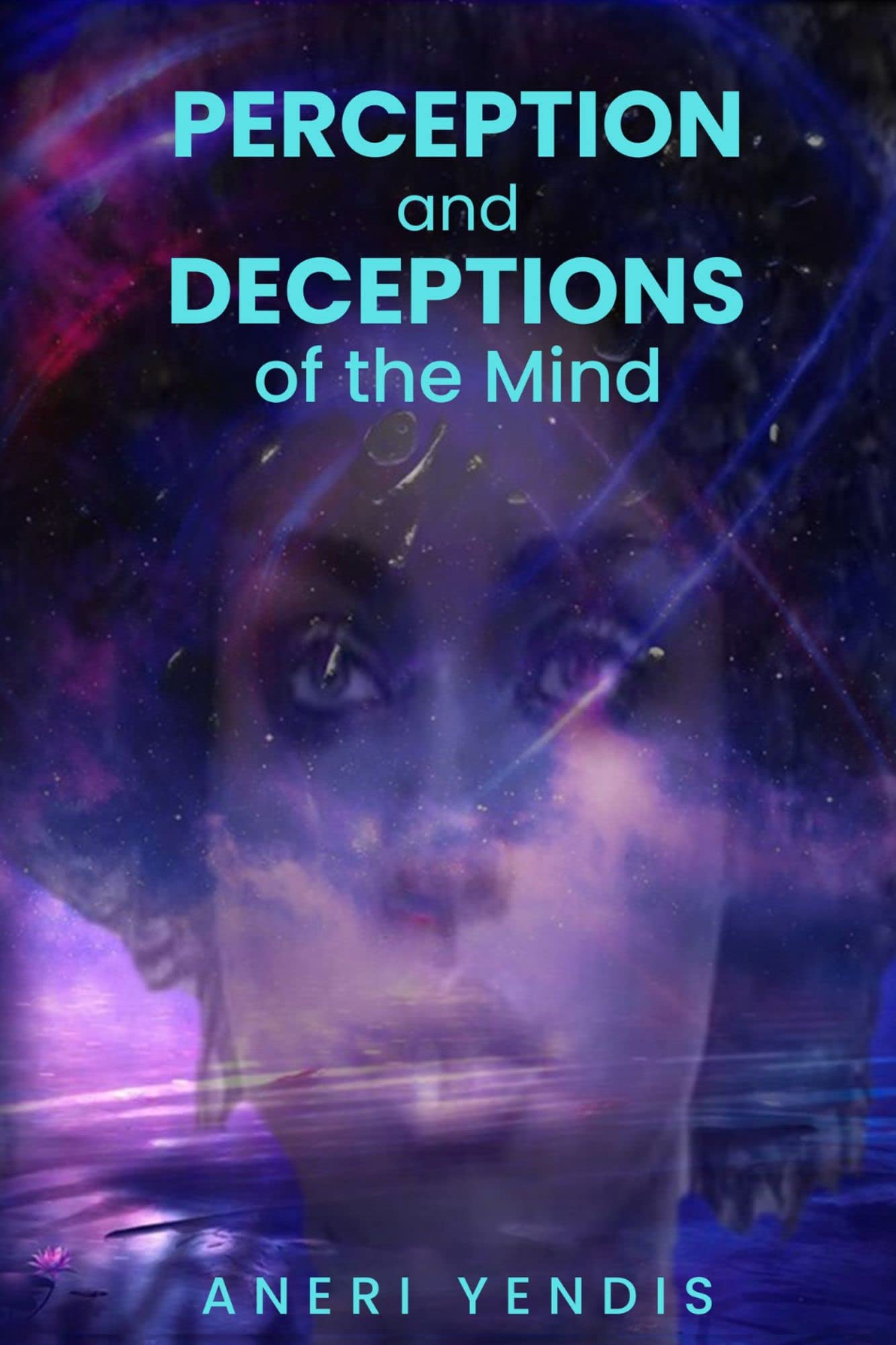 Perception and Deception of the Mind by Aneri Yendis | Goodreads